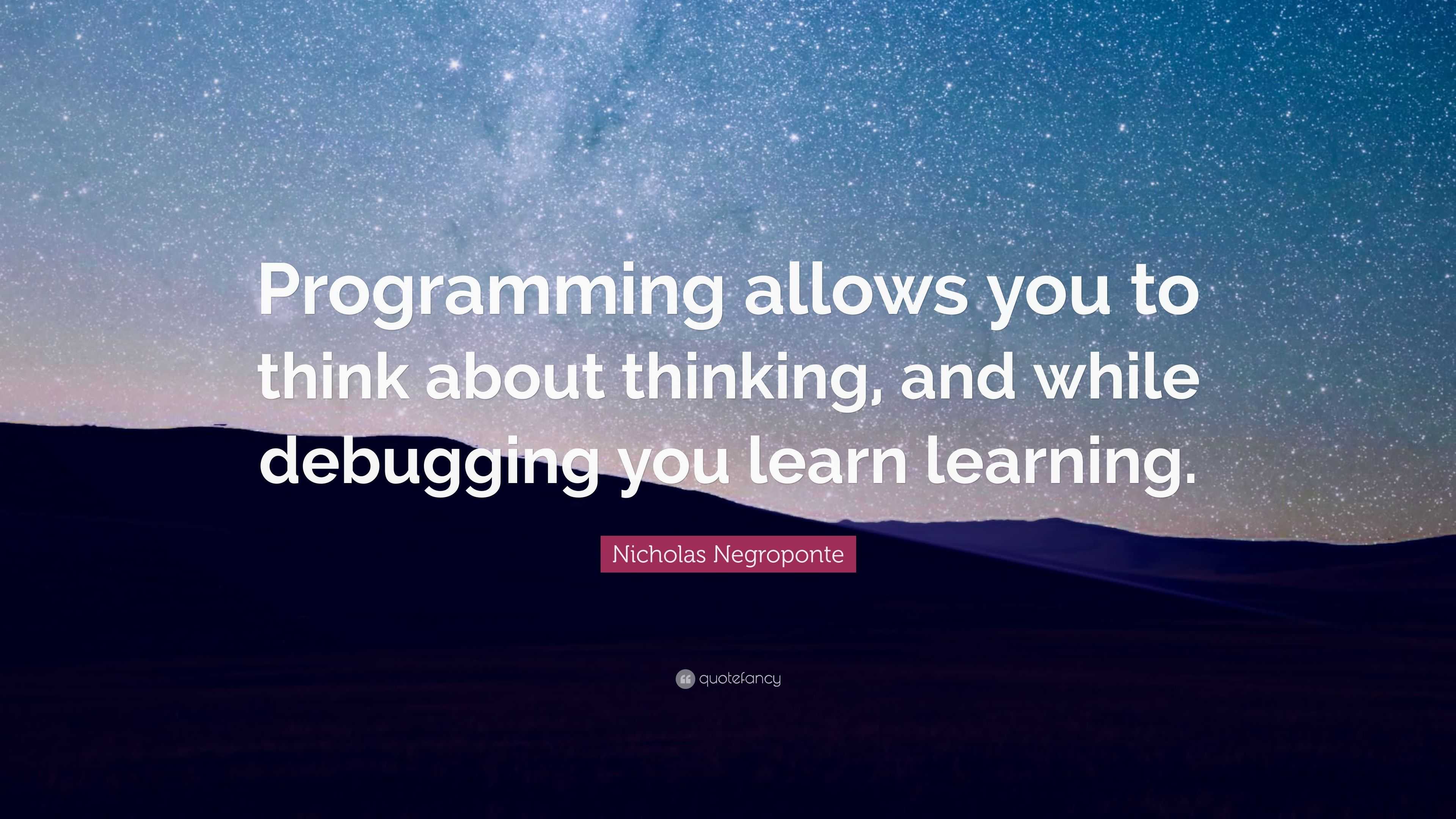 Nicholas Negroponte Quote: “Programming allows you to think about ...