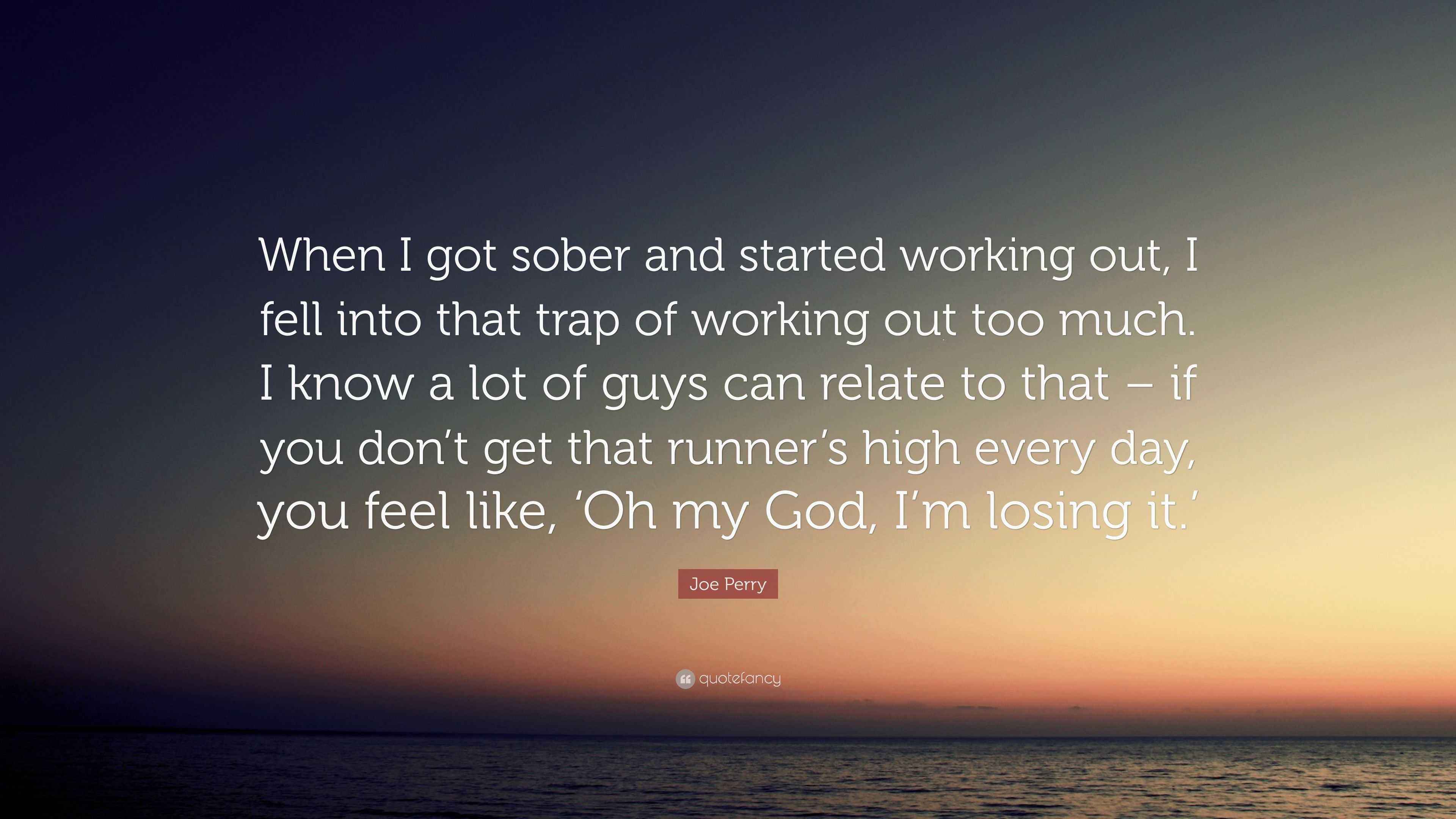Joe Perry Quote: “When I got sober and started working out, I fell into ...