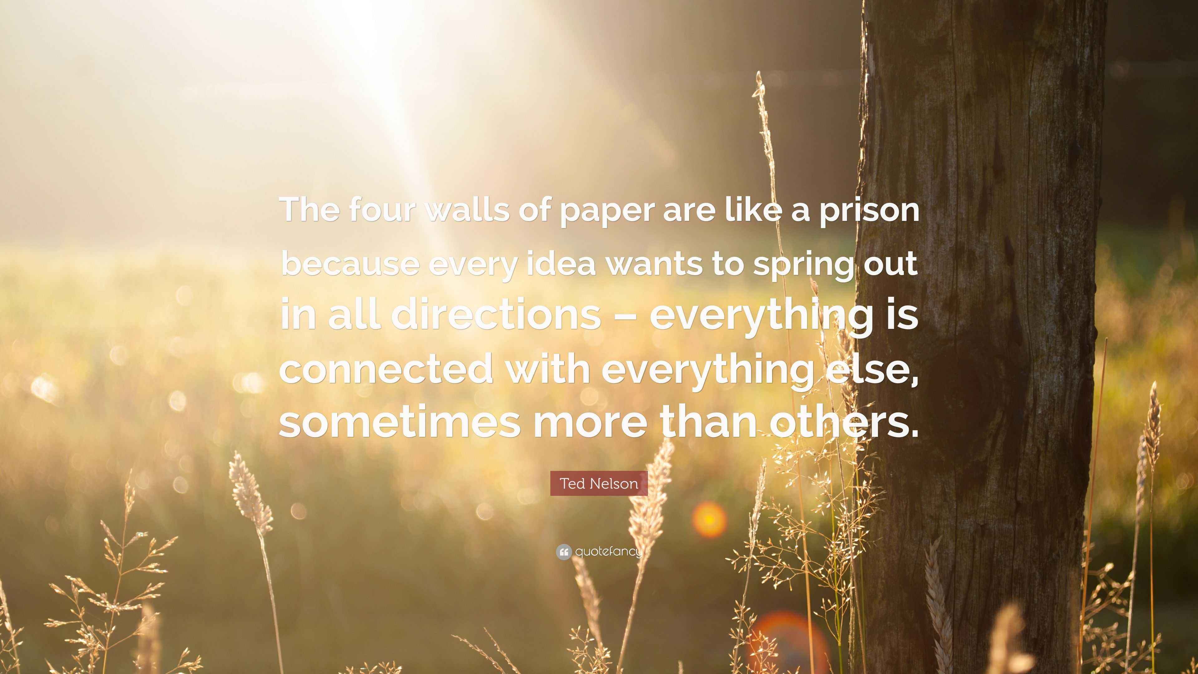 Ted Nelson Quote: “The four walls of paper are like a prison because ...