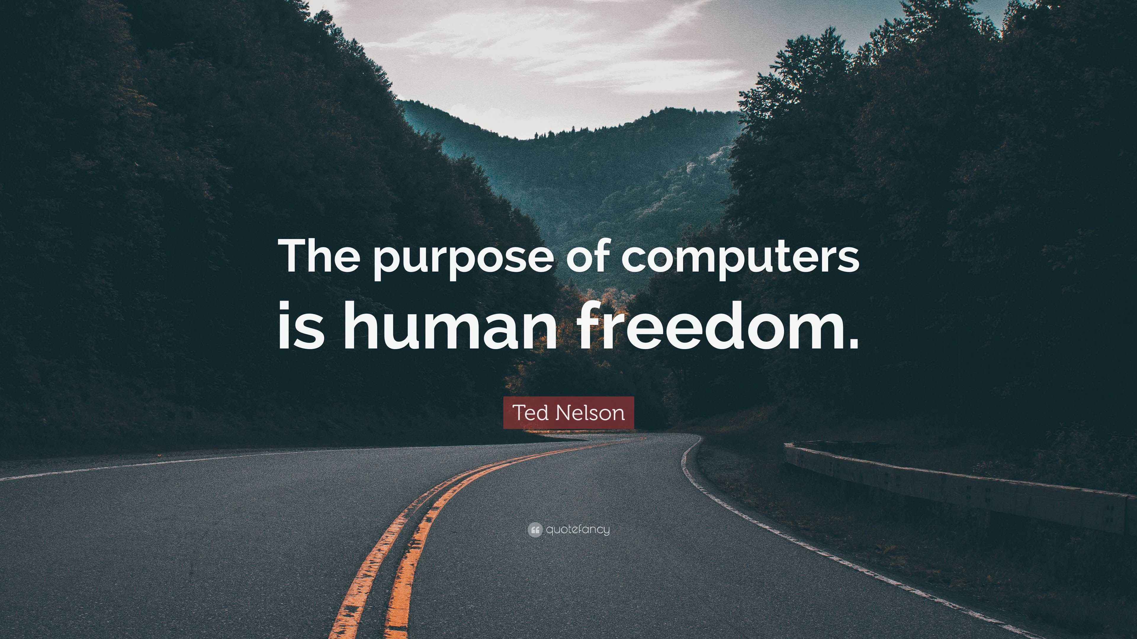 Ted Nelson Quote: “The purpose of computers is human freedom.”