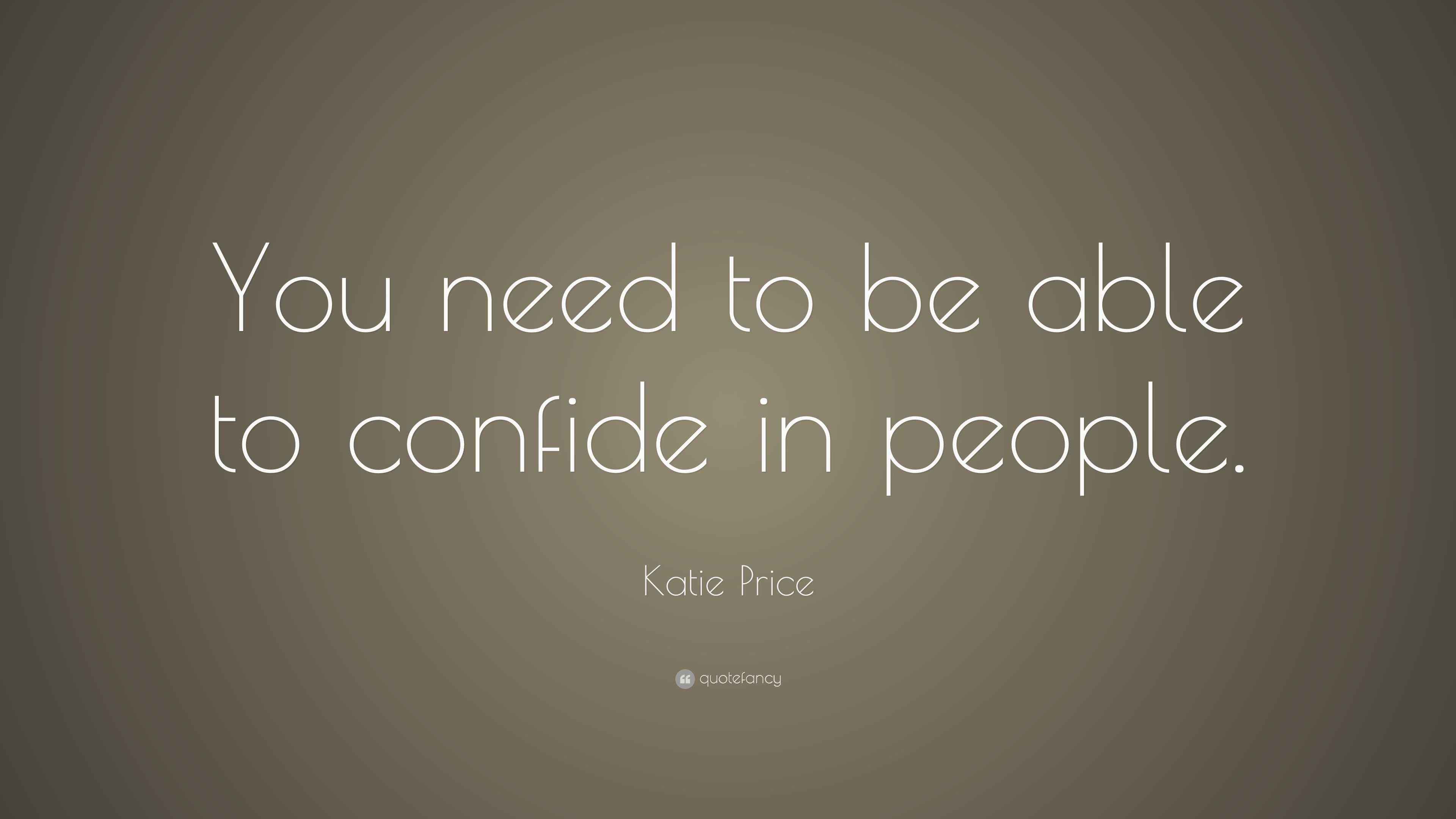 Katie Price Quote: “You need to be able to confide in people.”