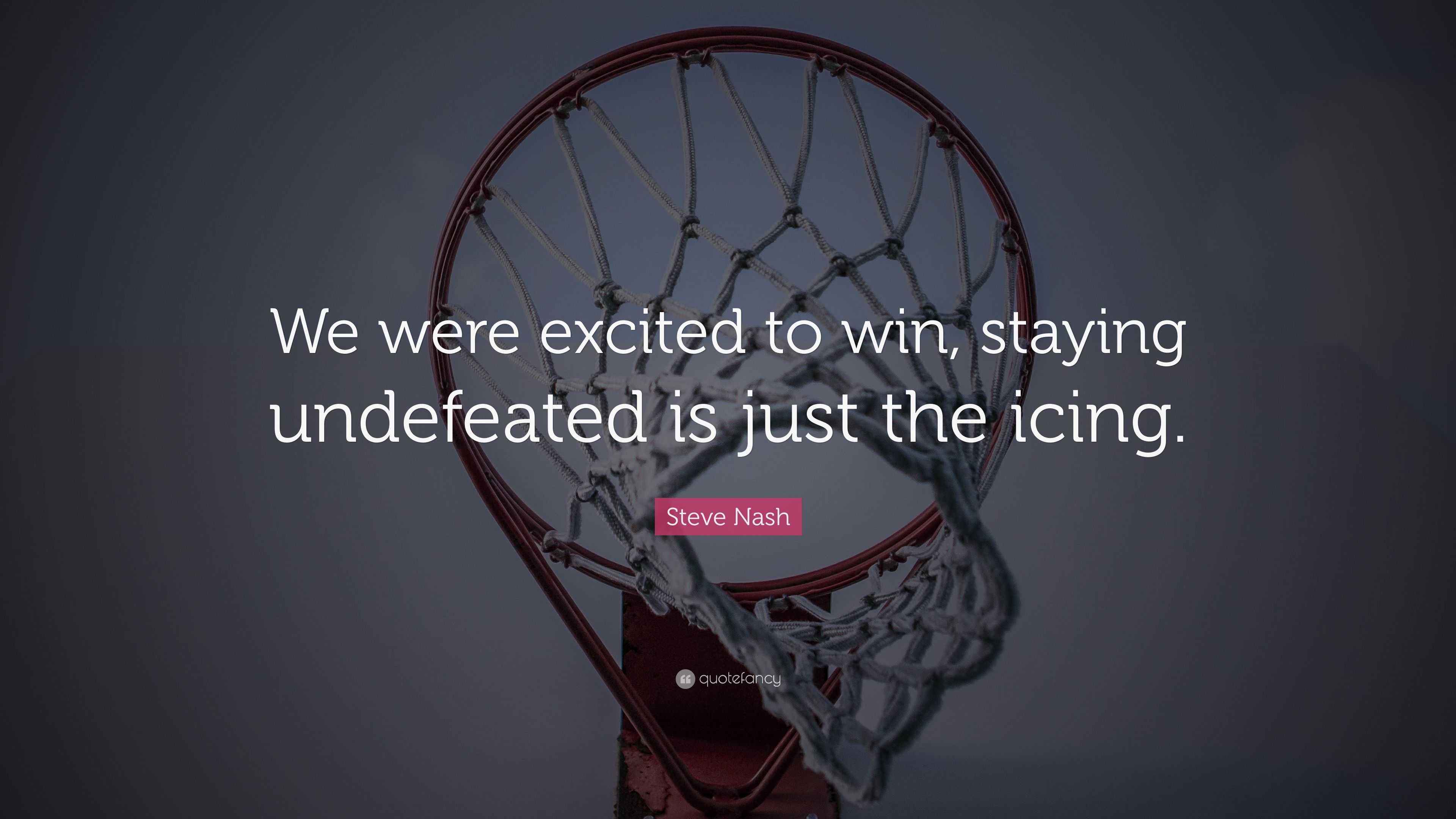 Steve Nash Quote: “We were excited to win, staying undefeated is just ...