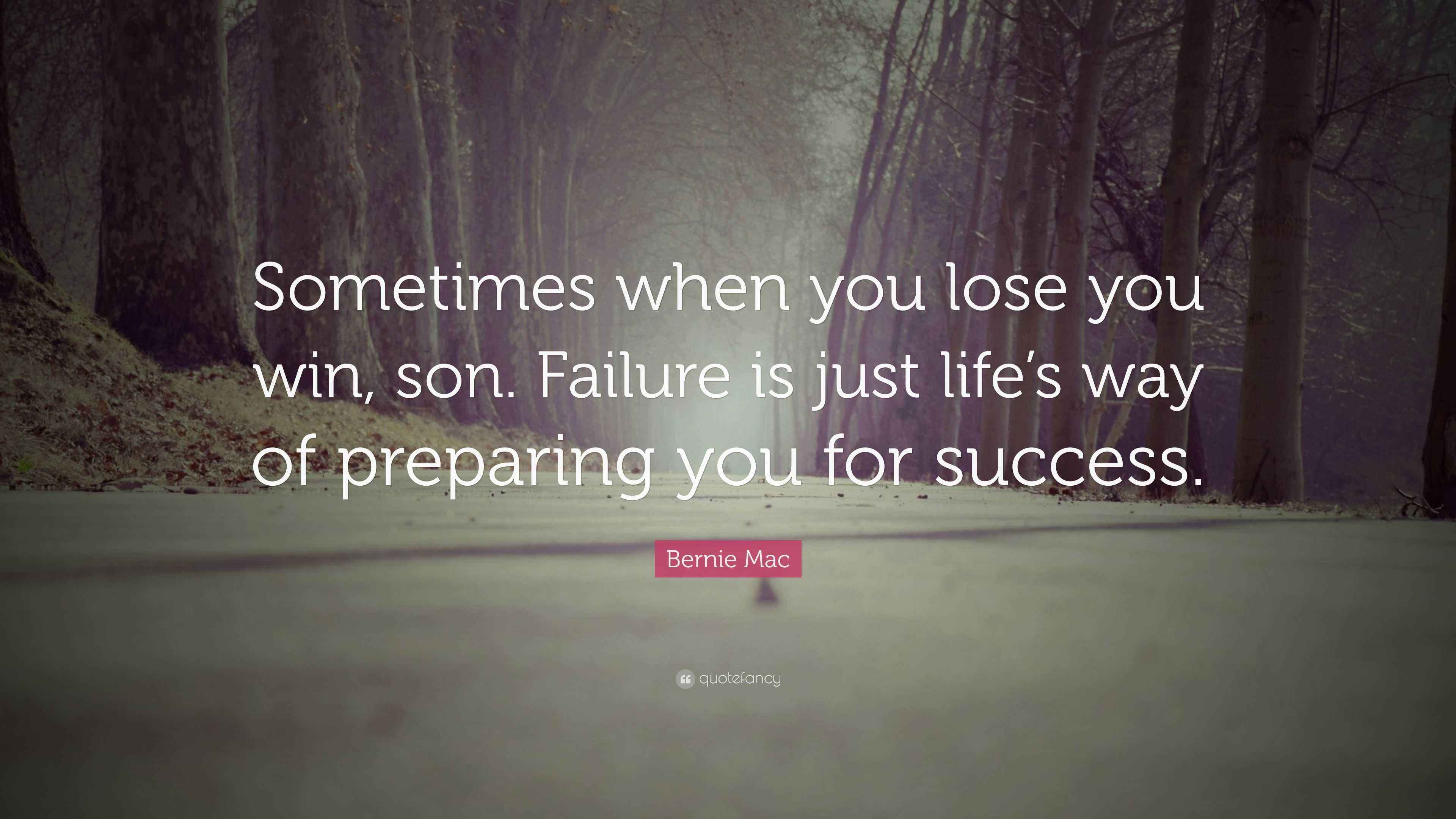 Bernie Mac Quote: “Sometimes when you lose you win, son. Failure is ...
