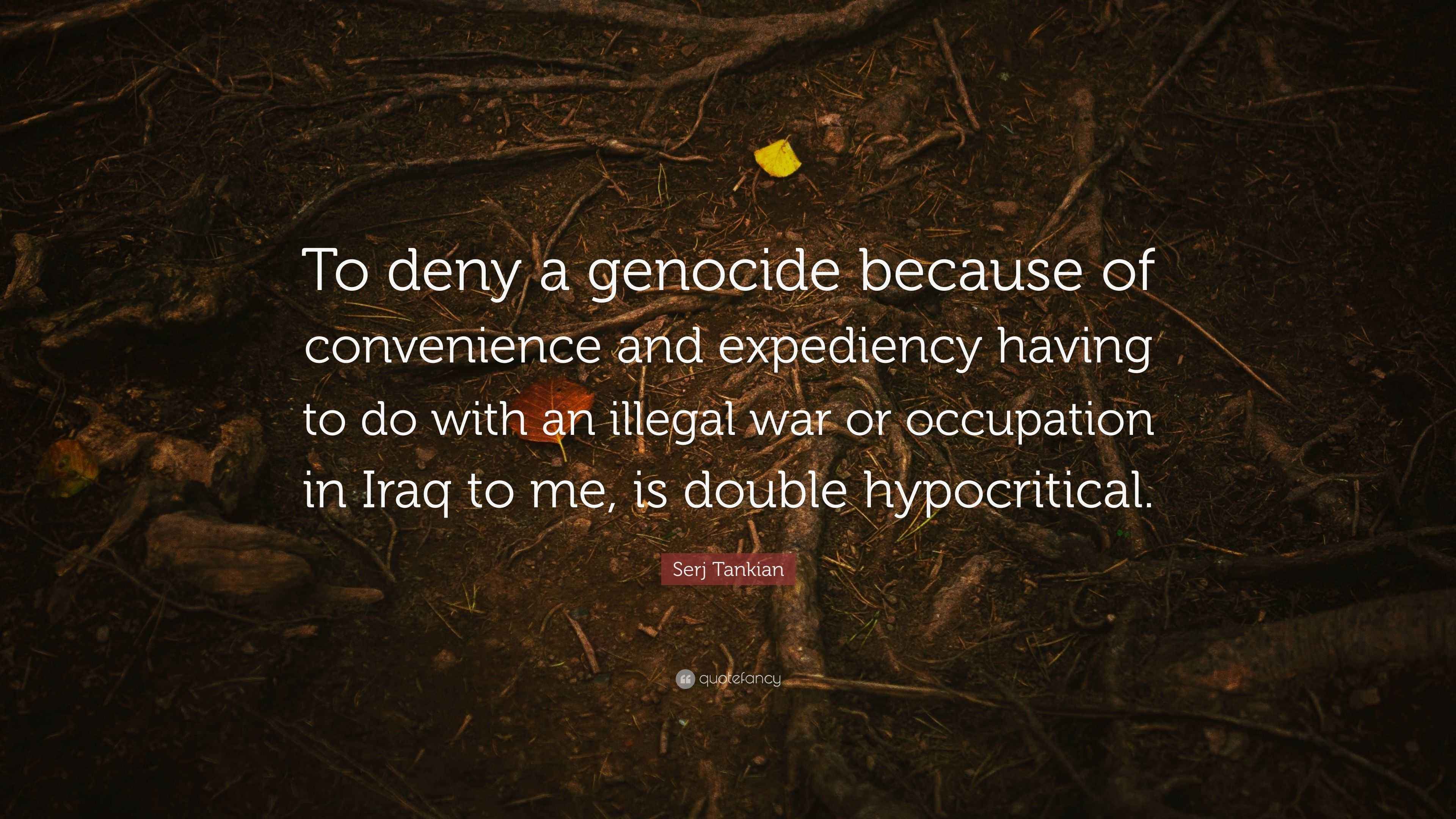 Serj Tankian Quote: “To deny a genocide because of convenience and ...