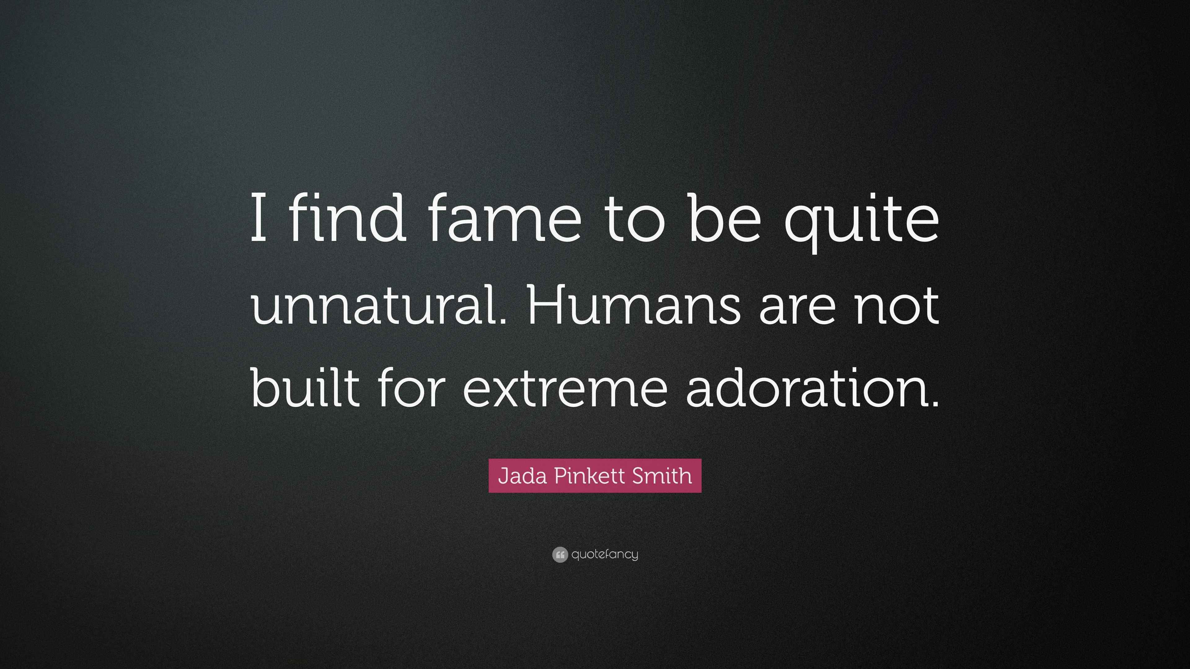 Jada Pinkett Smith Quote: “I find fame to be quite unnatural. Humans ...