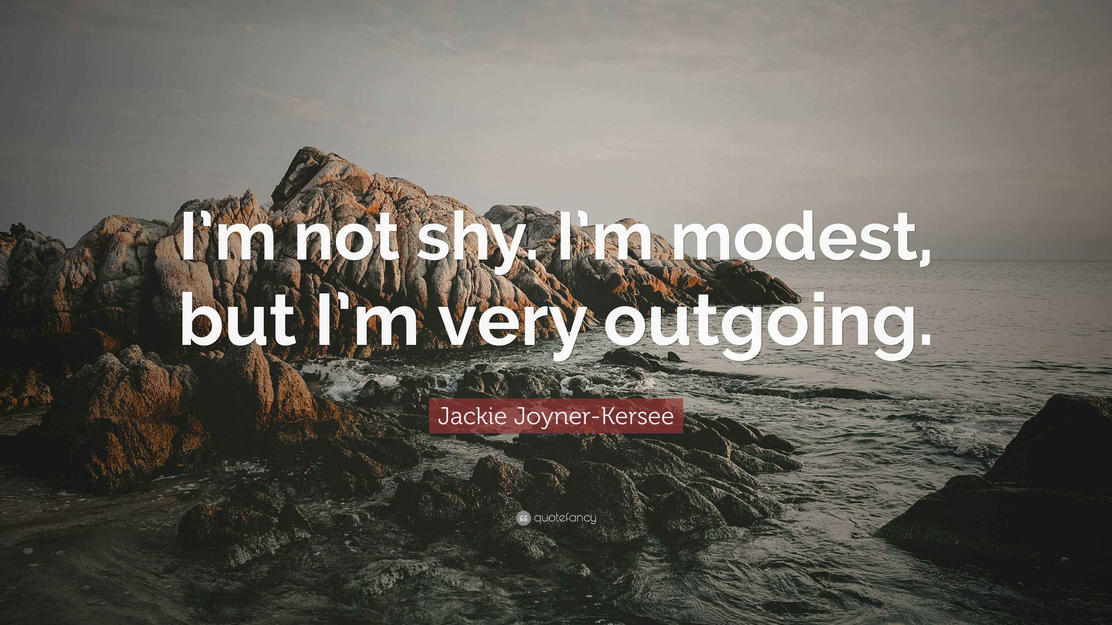 Jackie Joyner-Kersee Quote: “I’m not shy. I’m modest, but I’m very ...