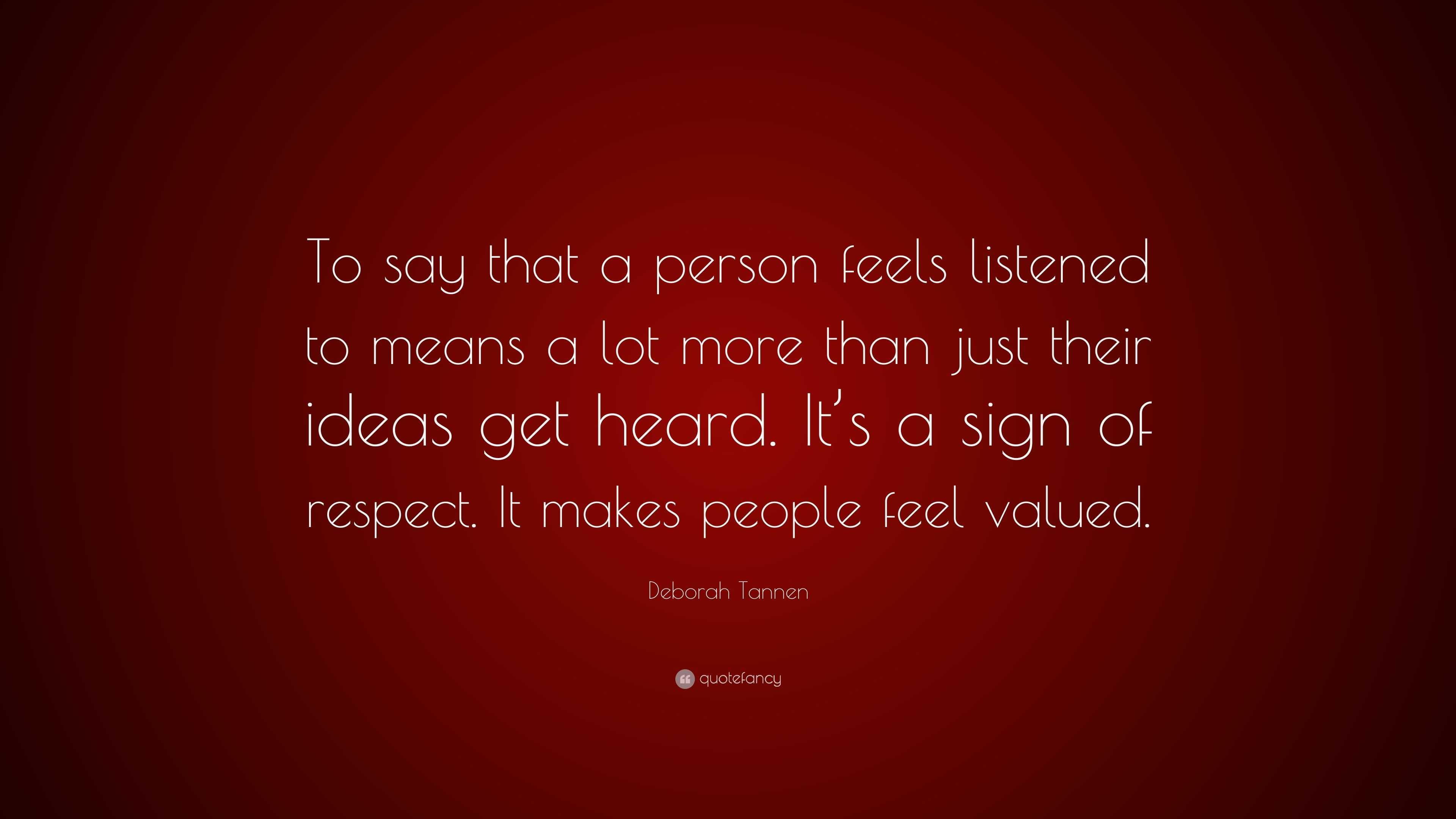 Deborah Tannen Quote: “To say that a person feels listened to means a ...