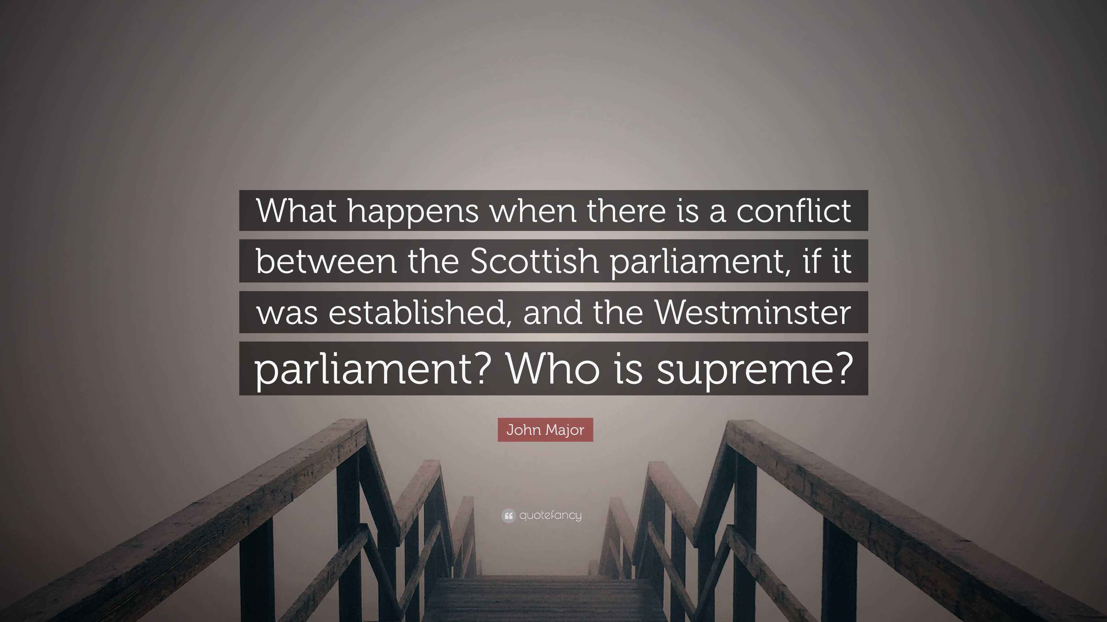 John Major Quote: “What happens when there is a conflict between the ...