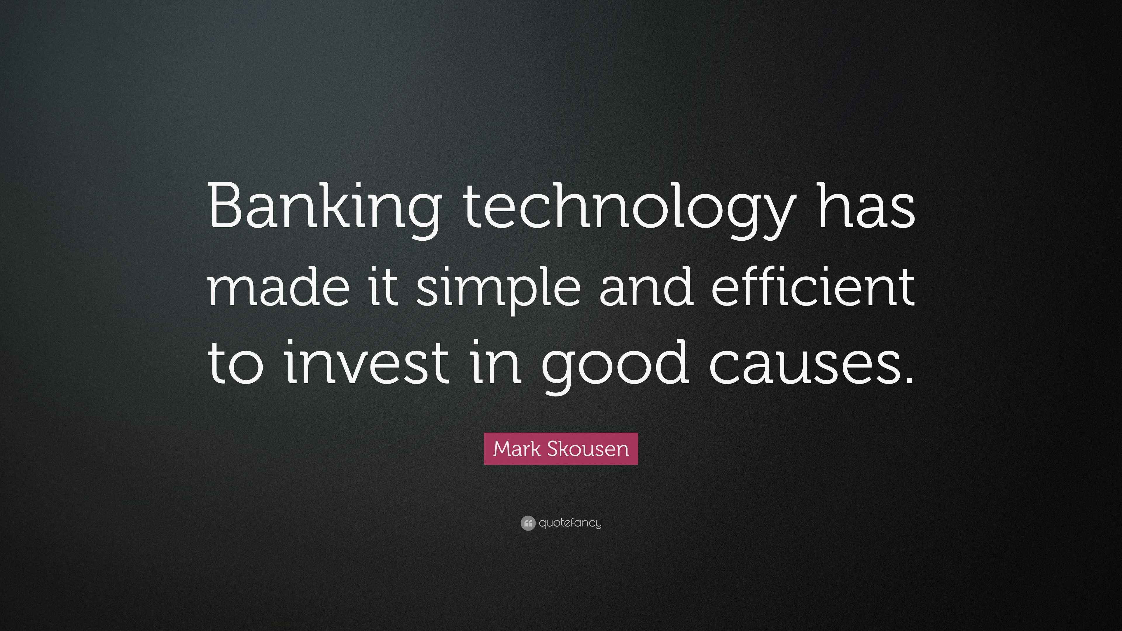Mark Skousen Quote: “Banking technology has made it simple and ...