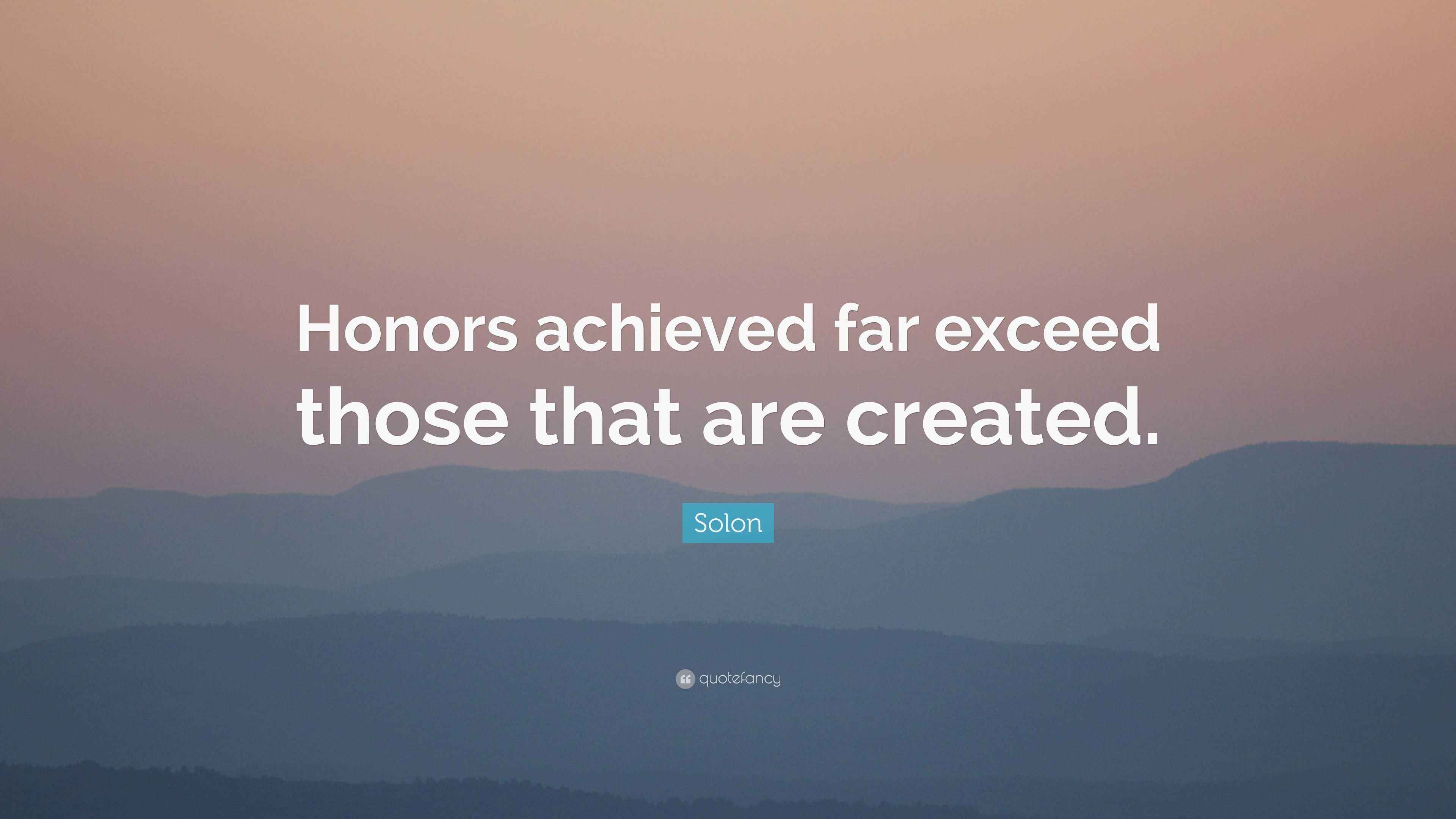 Solon Quote: “Honors achieved far exceed those that are created.”