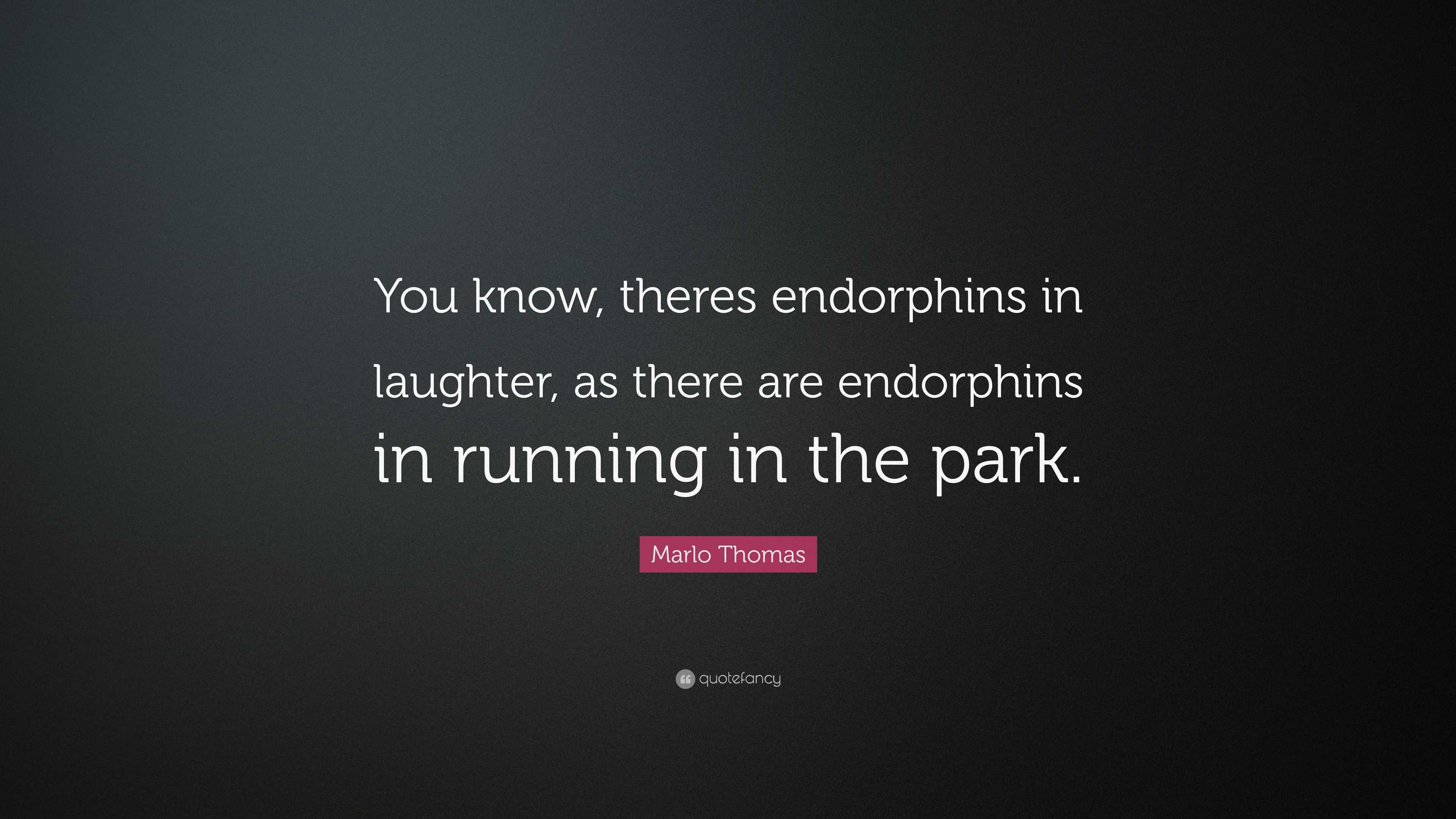 Marlo Thomas Quote: “You know, theres endorphins in laughter, as there ...