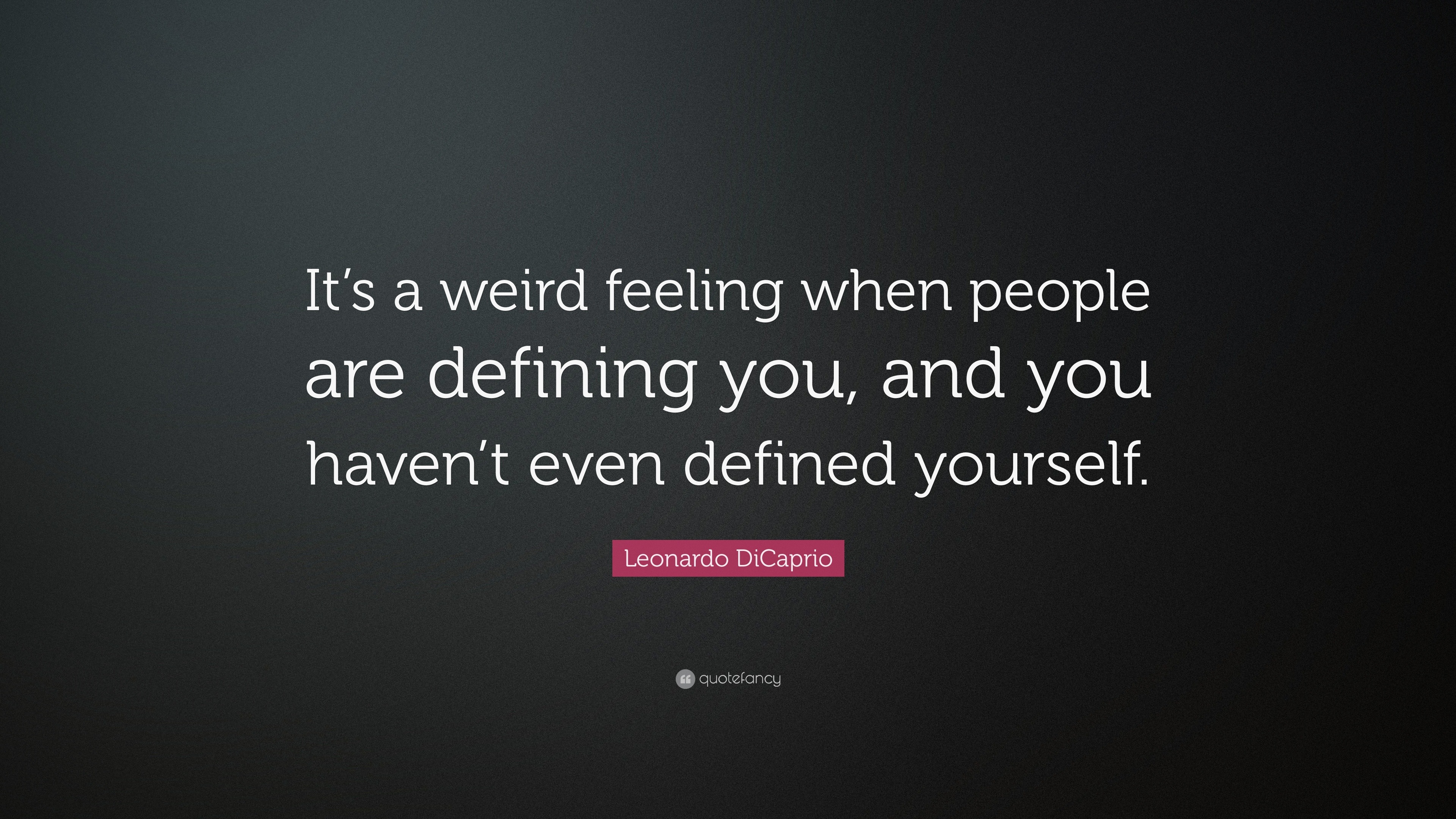 Leonardo DiCaprio Quote: “It’s a weird feeling when people are defining ...