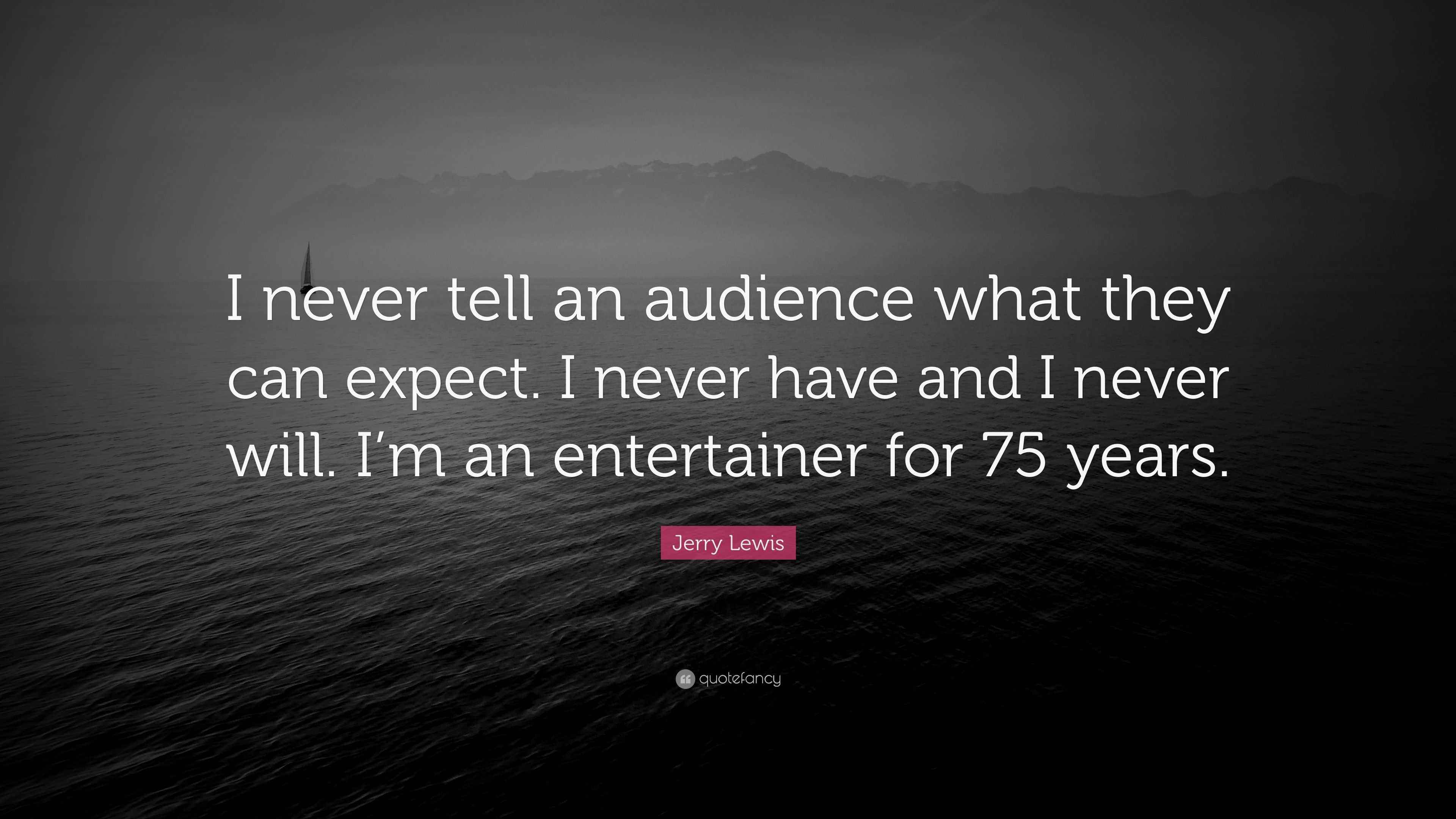 Jerry Lewis Quote: “I never tell an audience what they can expect. I ...