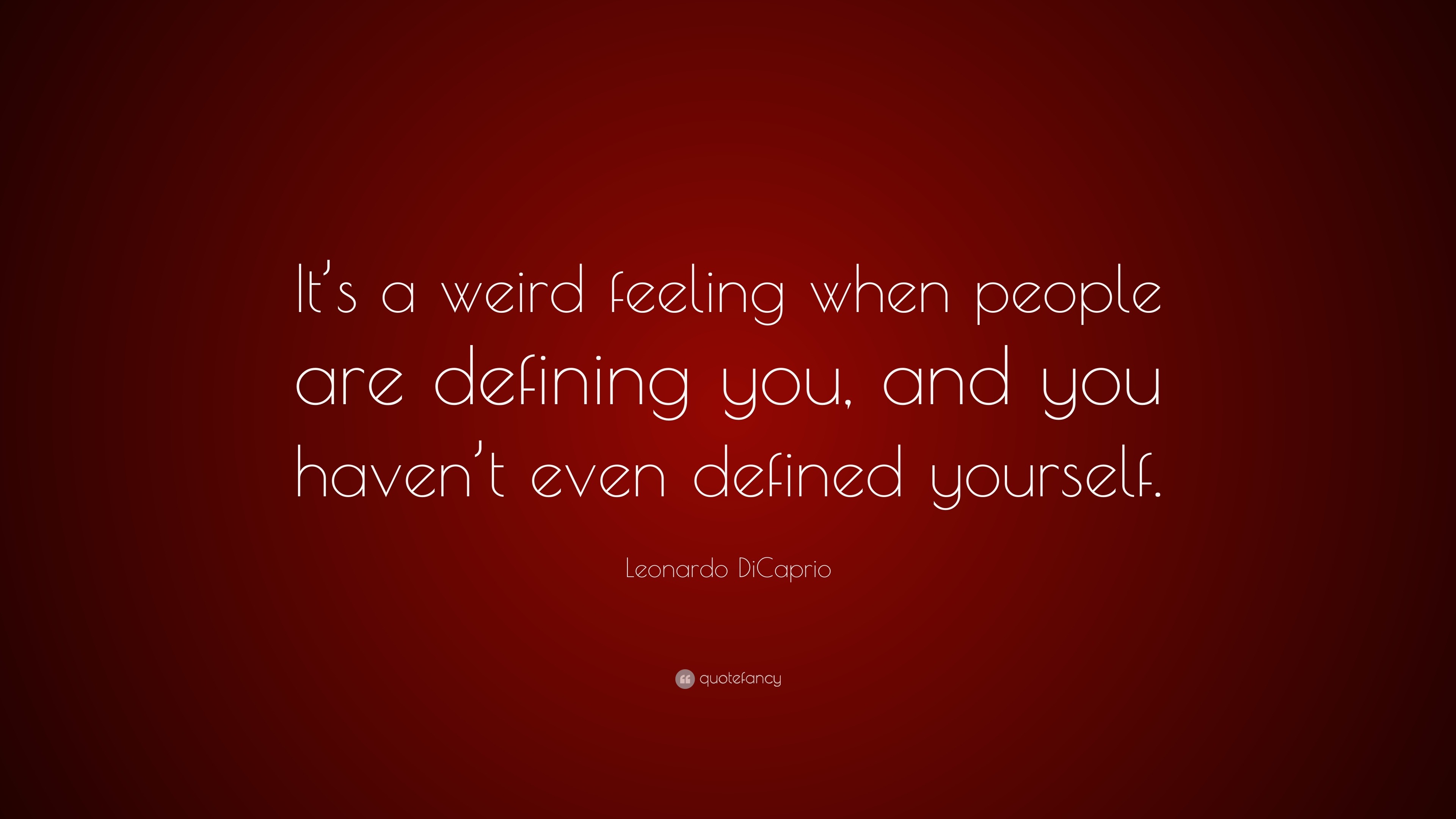 Leonardo DiCaprio Quote: “It’s a weird feeling when people are defining ...
