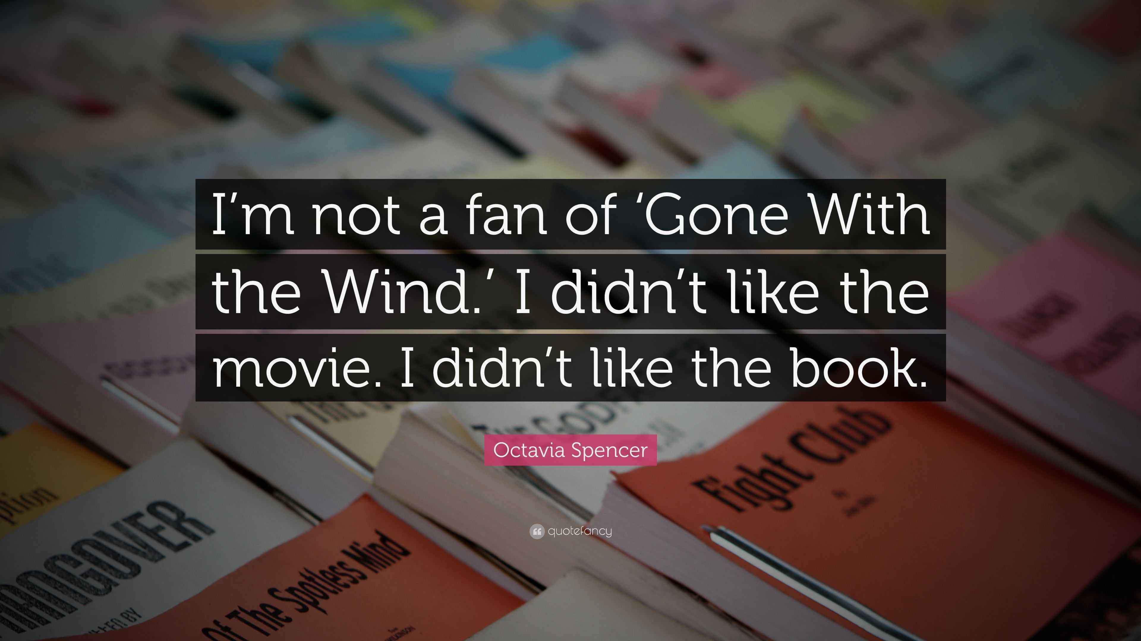 Octavia Spencer Quote: “I’m not a fan of ‘Gone With the Wind.’ I didn’t ...