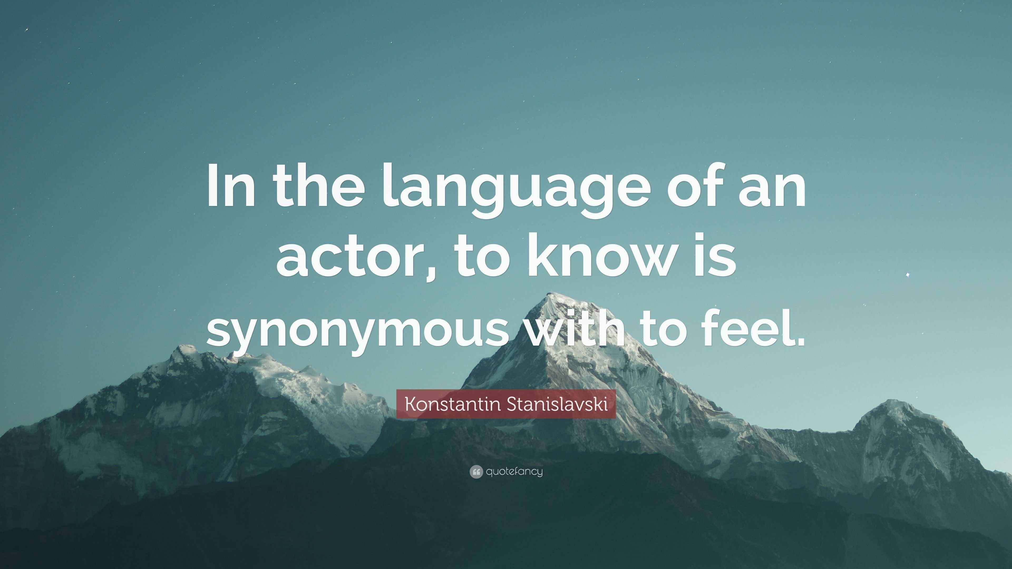Konstantin Stanislavski Quote: “In the language of an actor, to know is ...