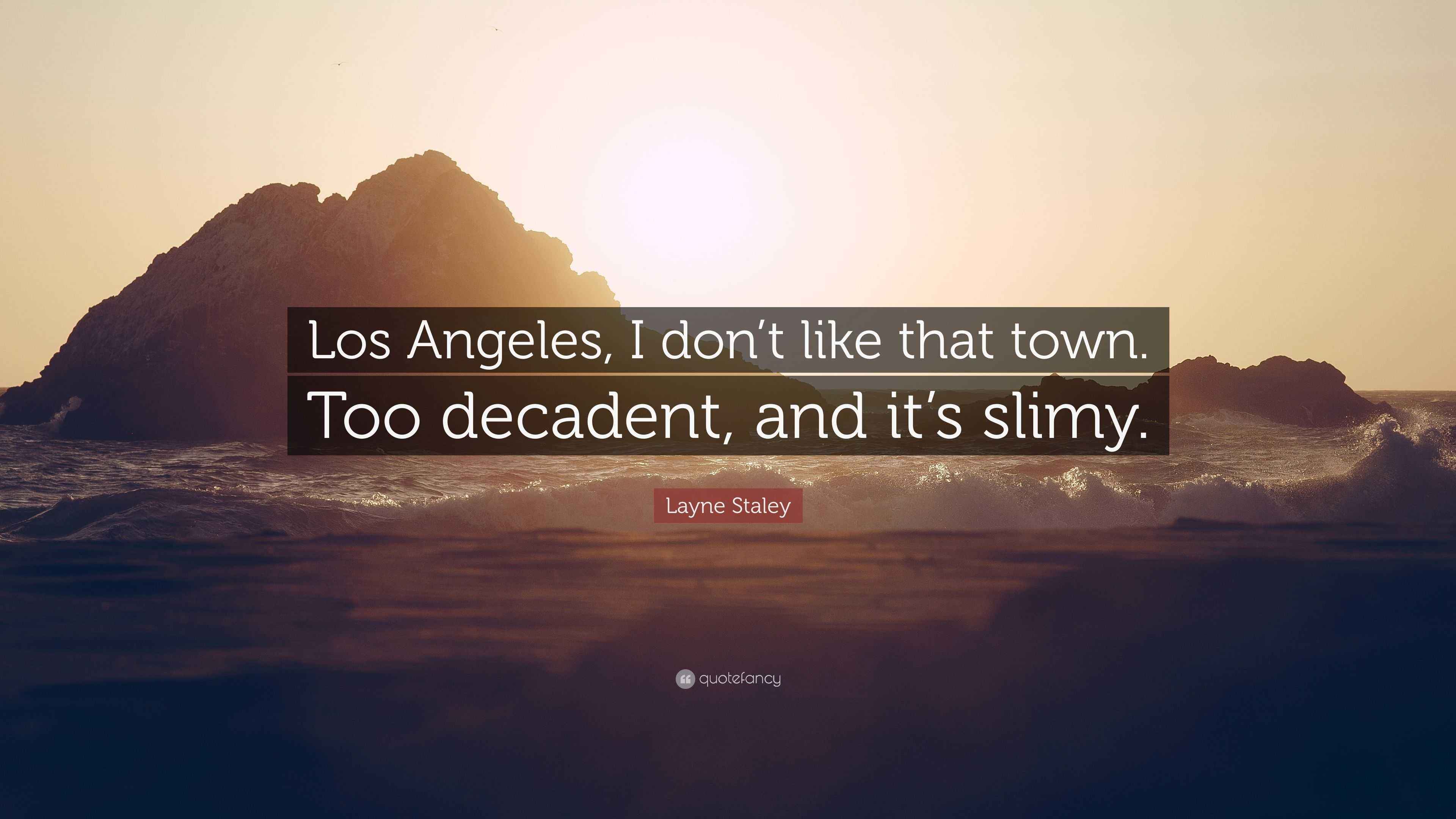 Layne Staley Quote: “Los Angeles, I don’t like that town. Too decadent ...