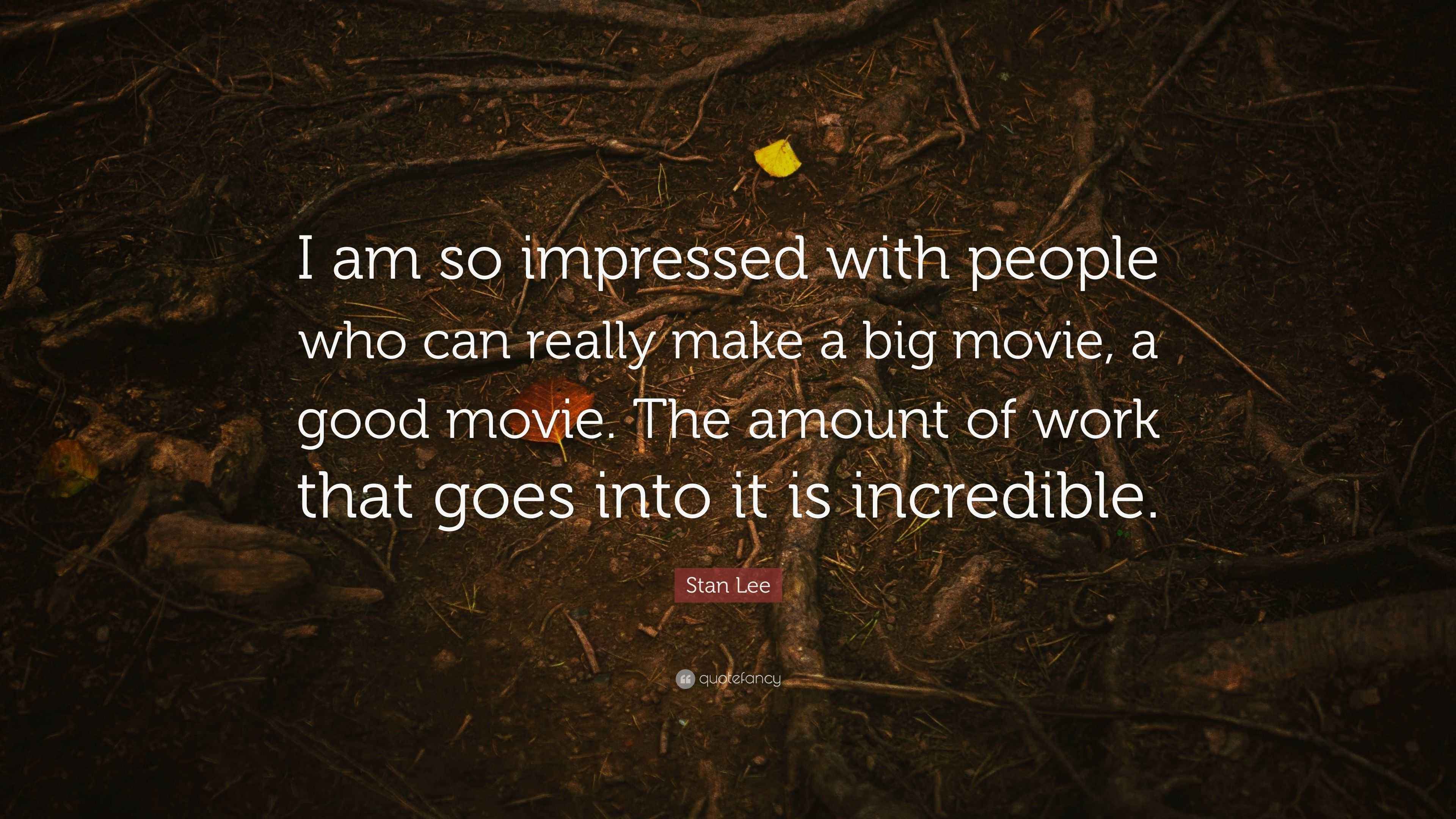 Stan Lee Quote: “I am so impressed with people who can really make a ...