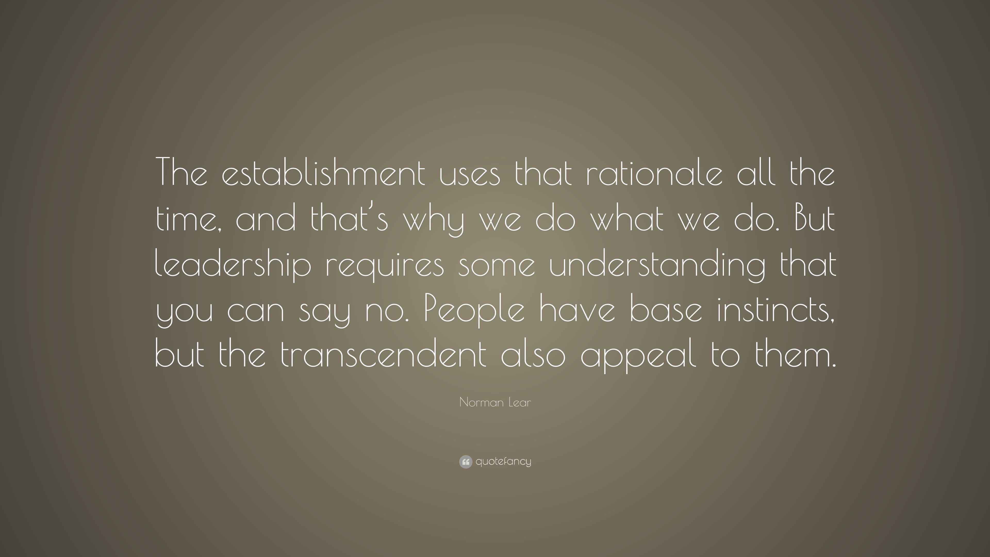 Norman Lear Quote: “The establishment uses that rationale all the time ...