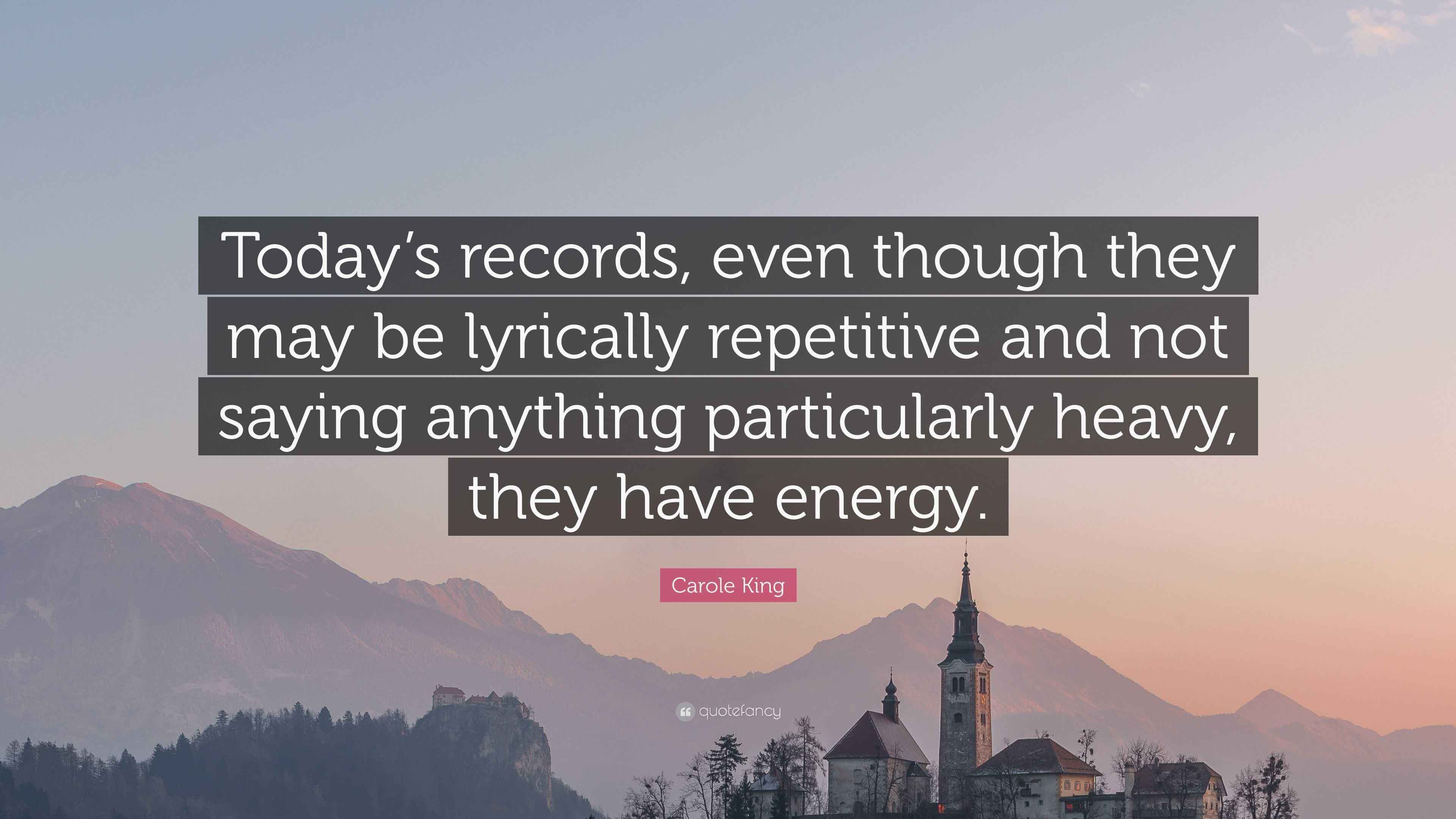 Carole King Quote: “Today’s records, even though they may be lyrically ...