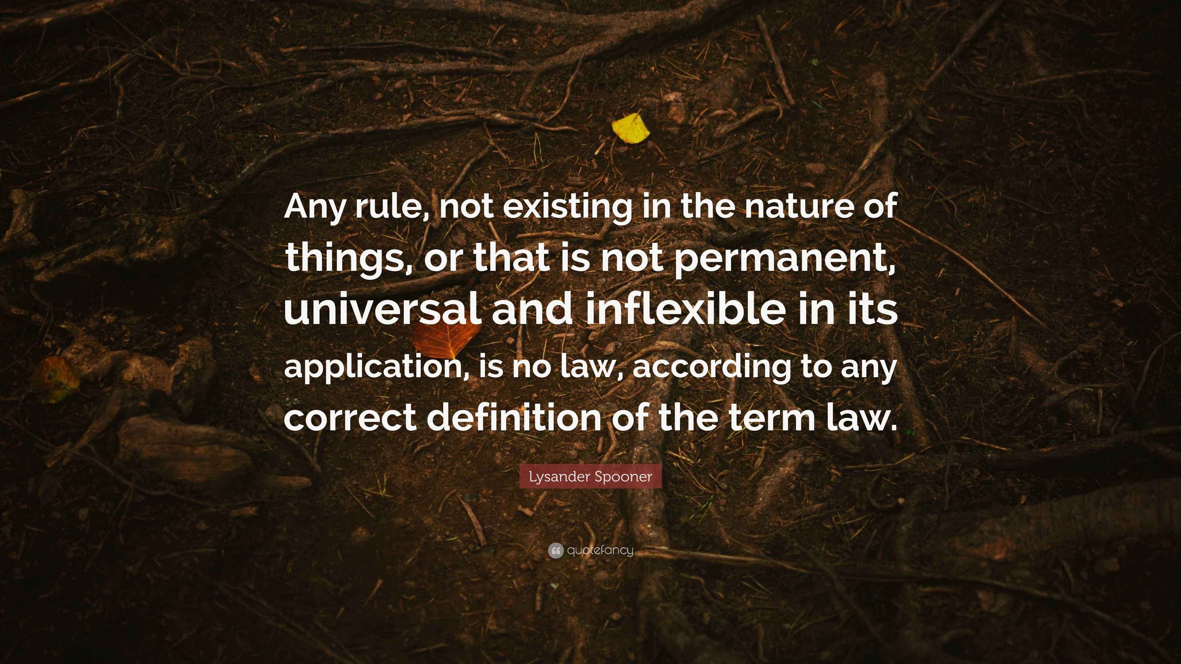 Lysander Spooner Quote: “Any rule, not existing in the nature of things ...