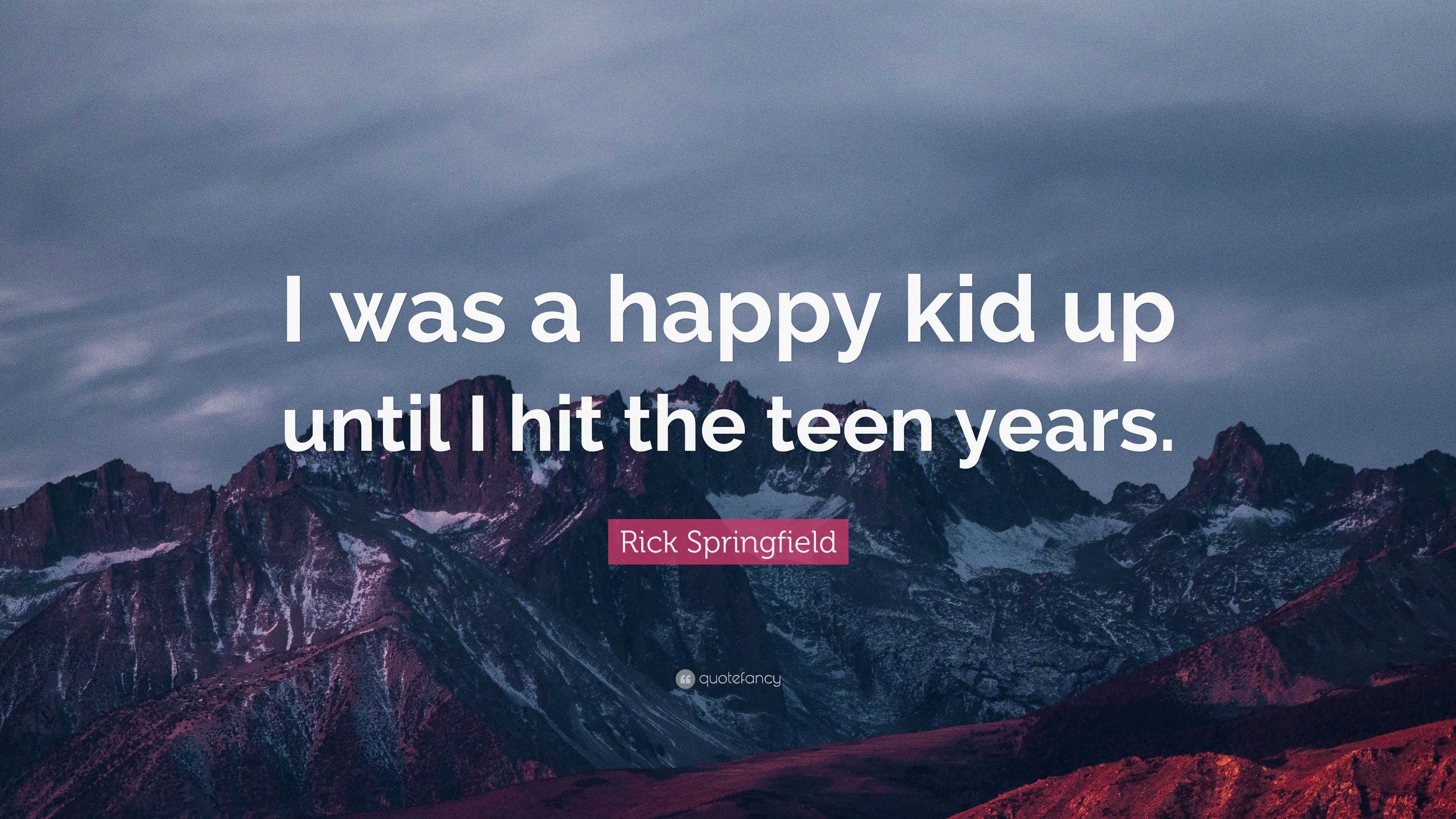 Rick Springfield Quote: “I was a happy kid up until I hit the teen years.”