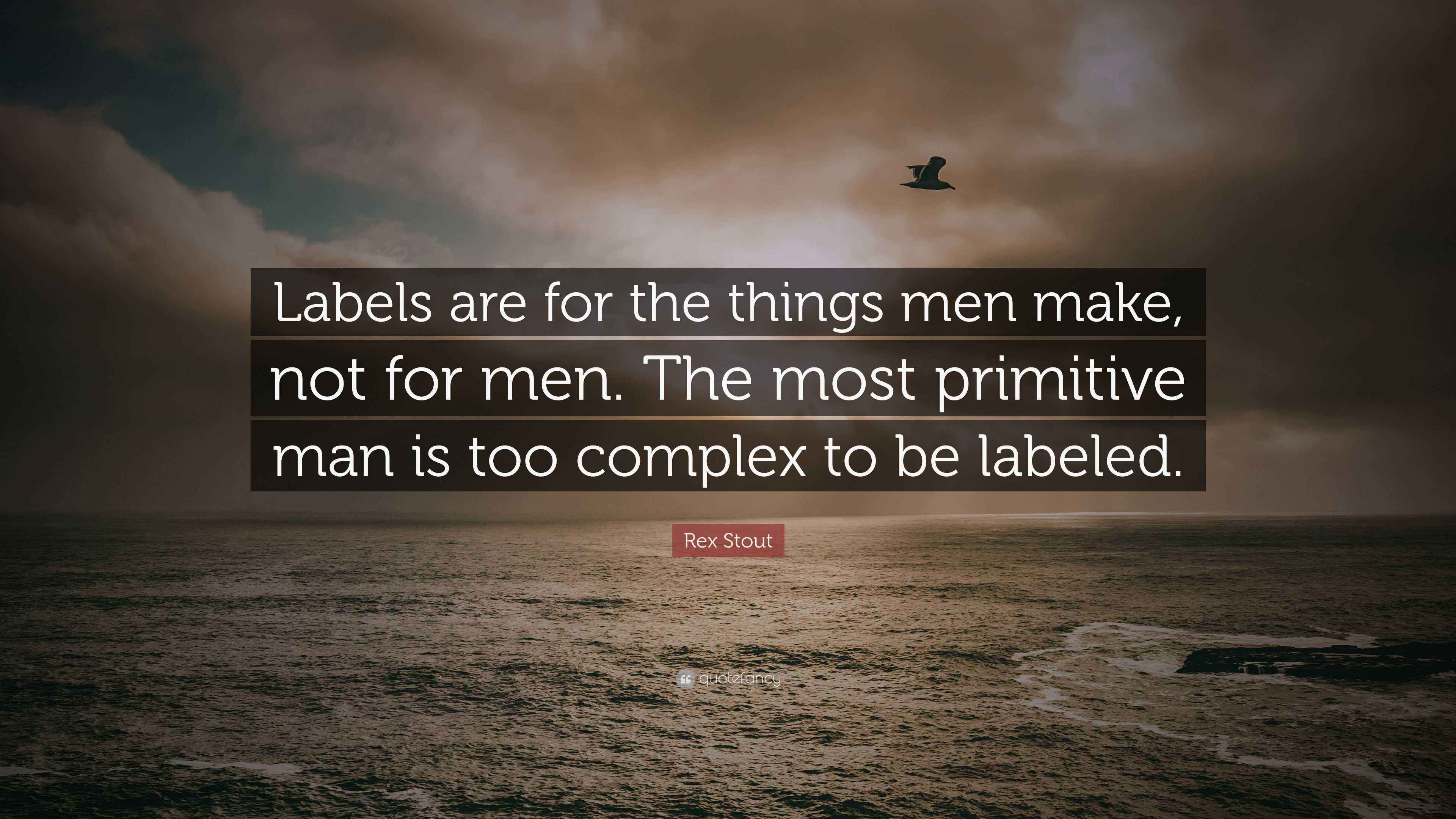 Rex Stout Quote: “Labels are for the things men make, not for men. The ...