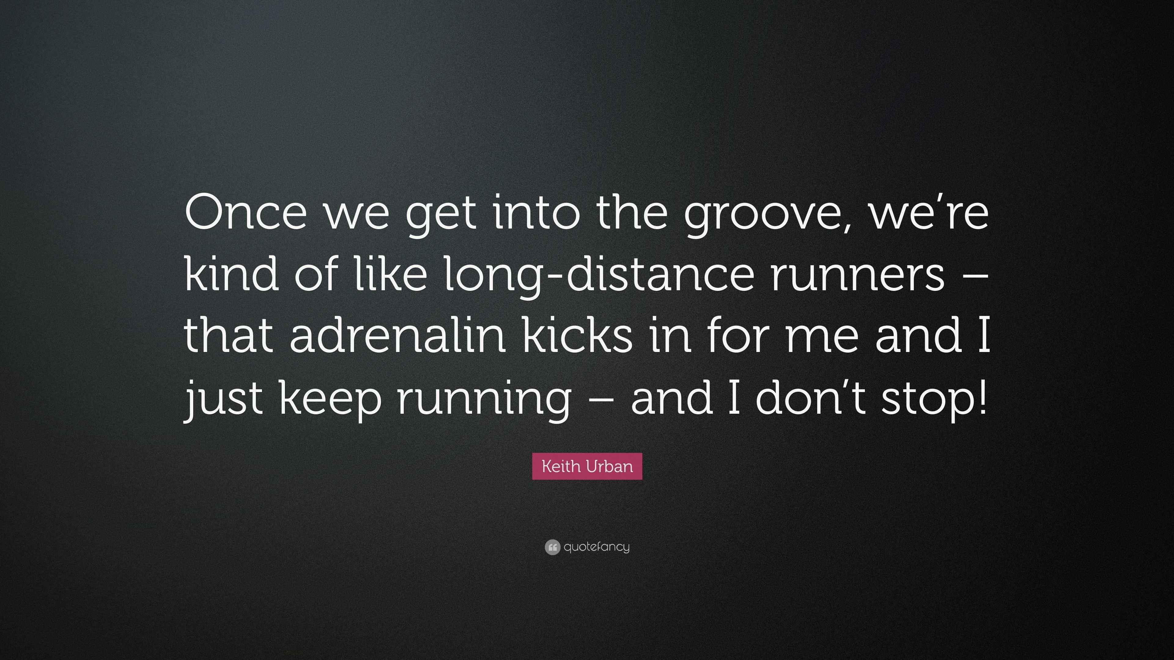 Keith Urban Quote: “Once we get into the groove, we’re kind of like ...