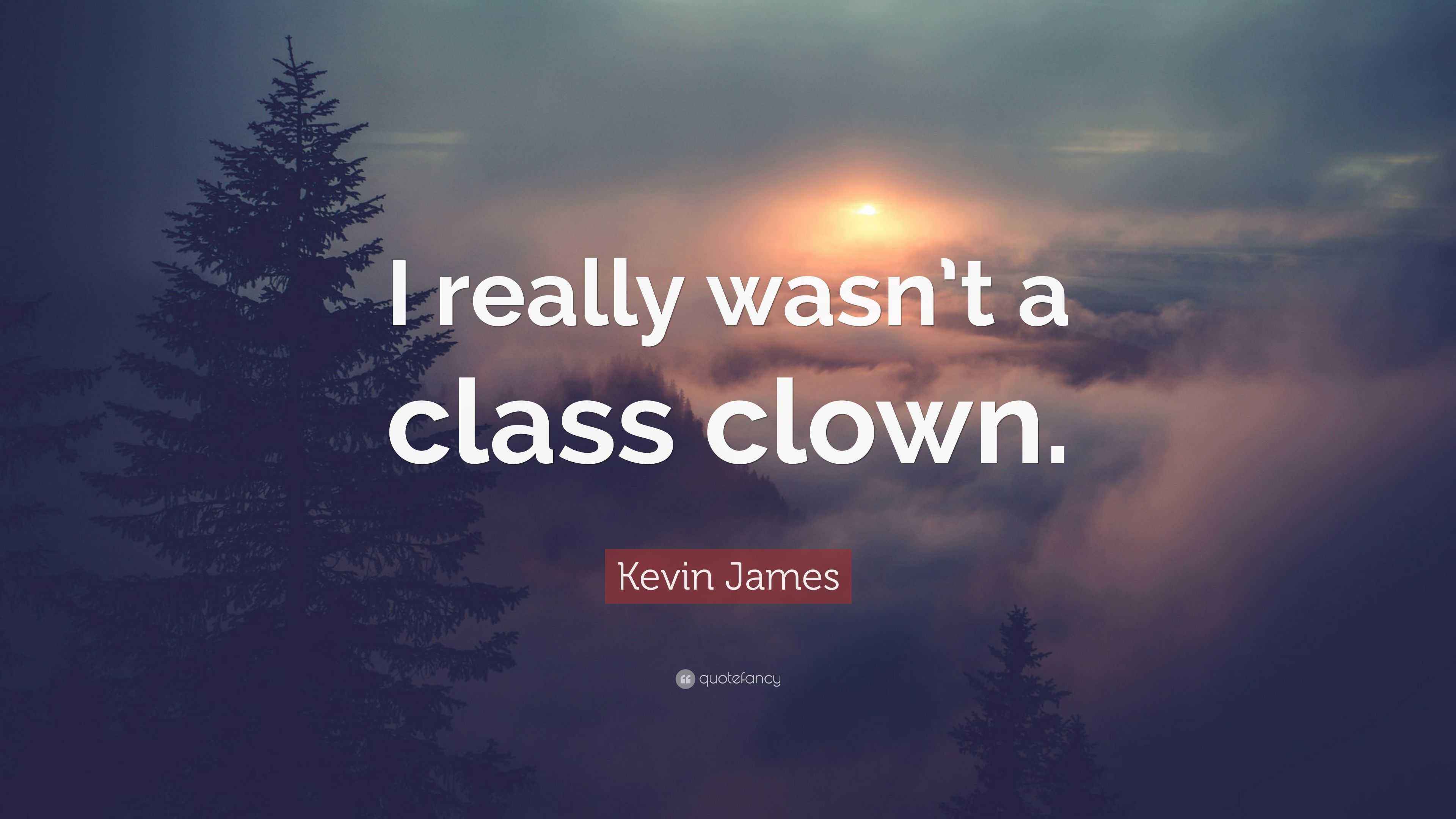 Kevin James Quote: “I really wasn’t a class clown.”