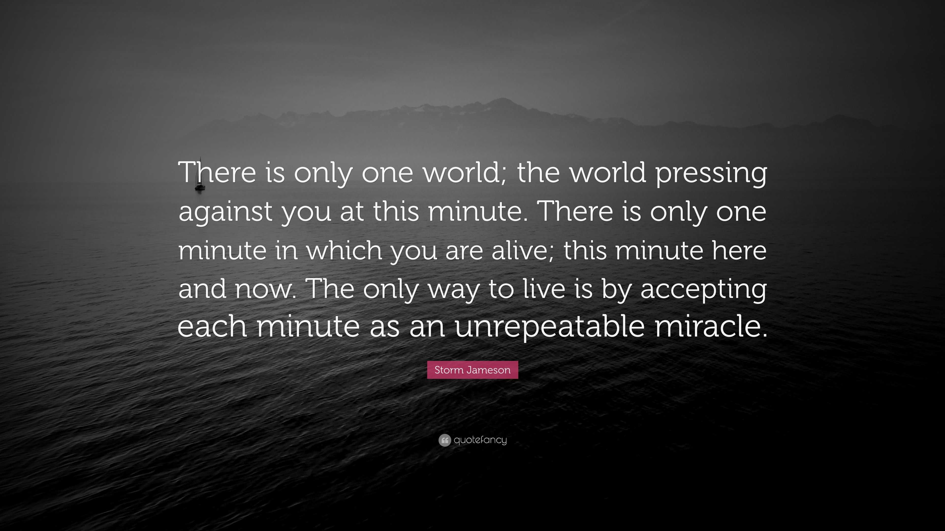 Storm Jameson Quote: “There is only one world; the world pressing ...