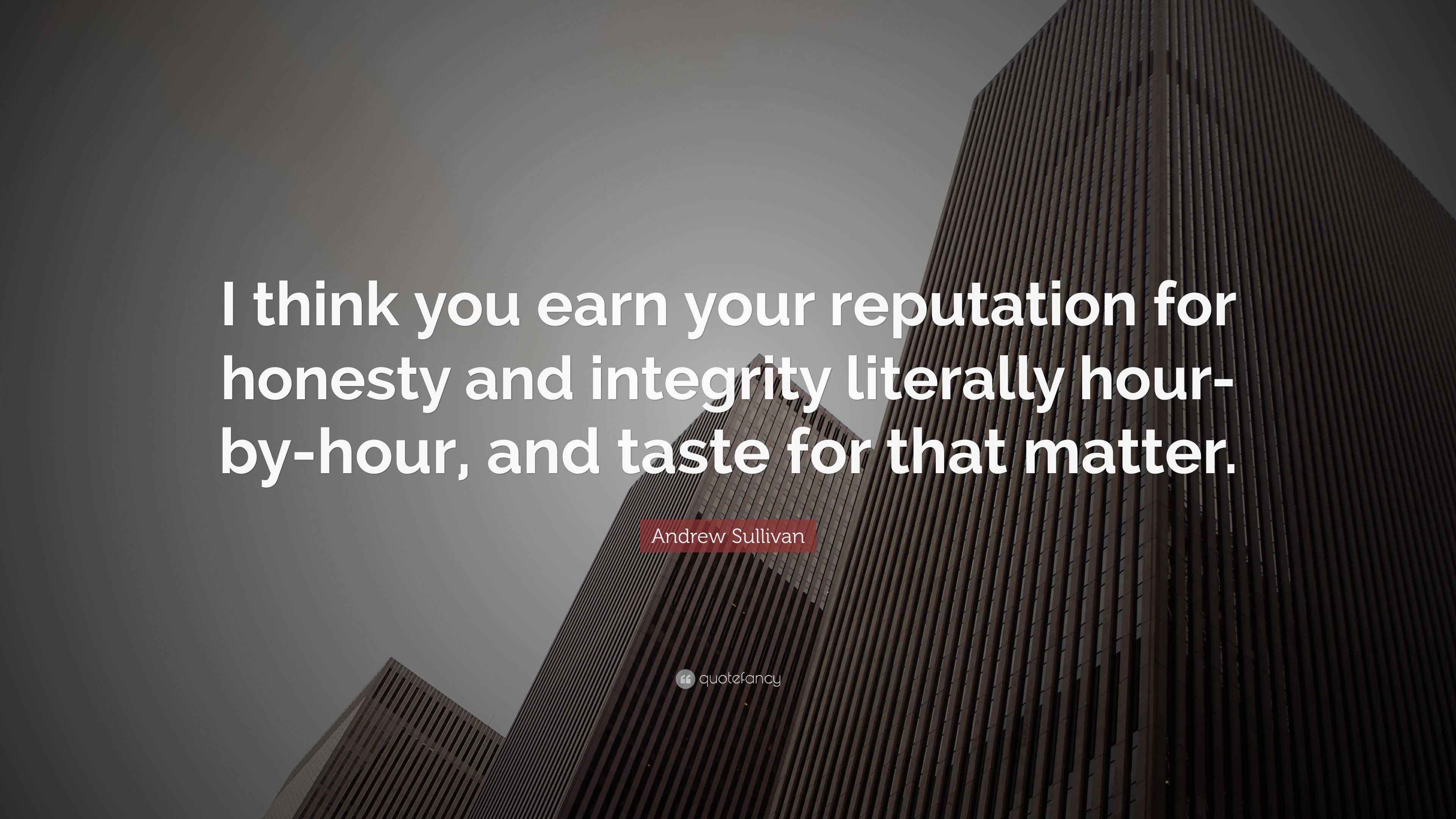 Andrew Sullivan Quote: “I think you earn your reputation for honesty ...