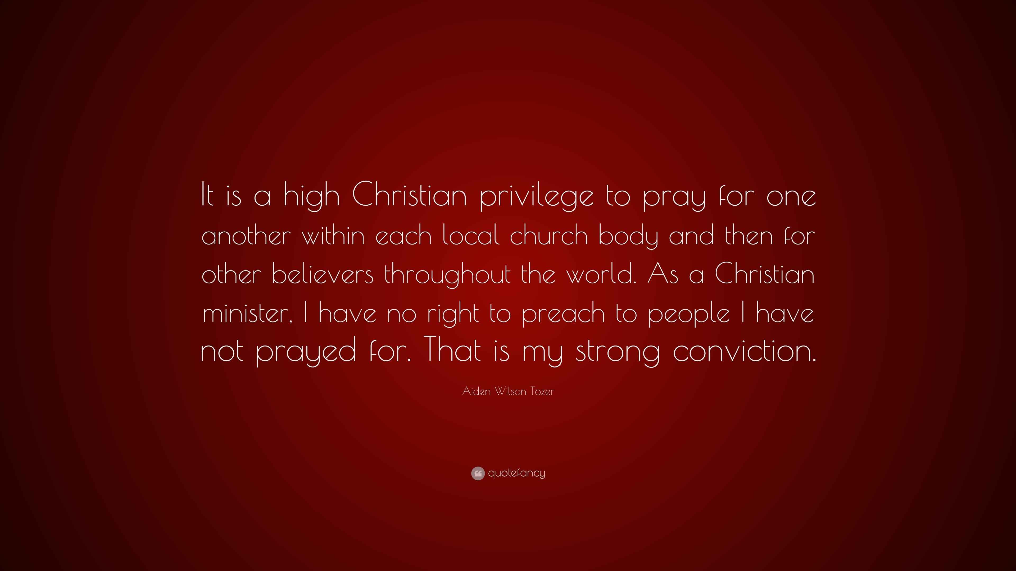 Aiden Wilson Tozer Quote: “It is a high Christian privilege to pray for ...