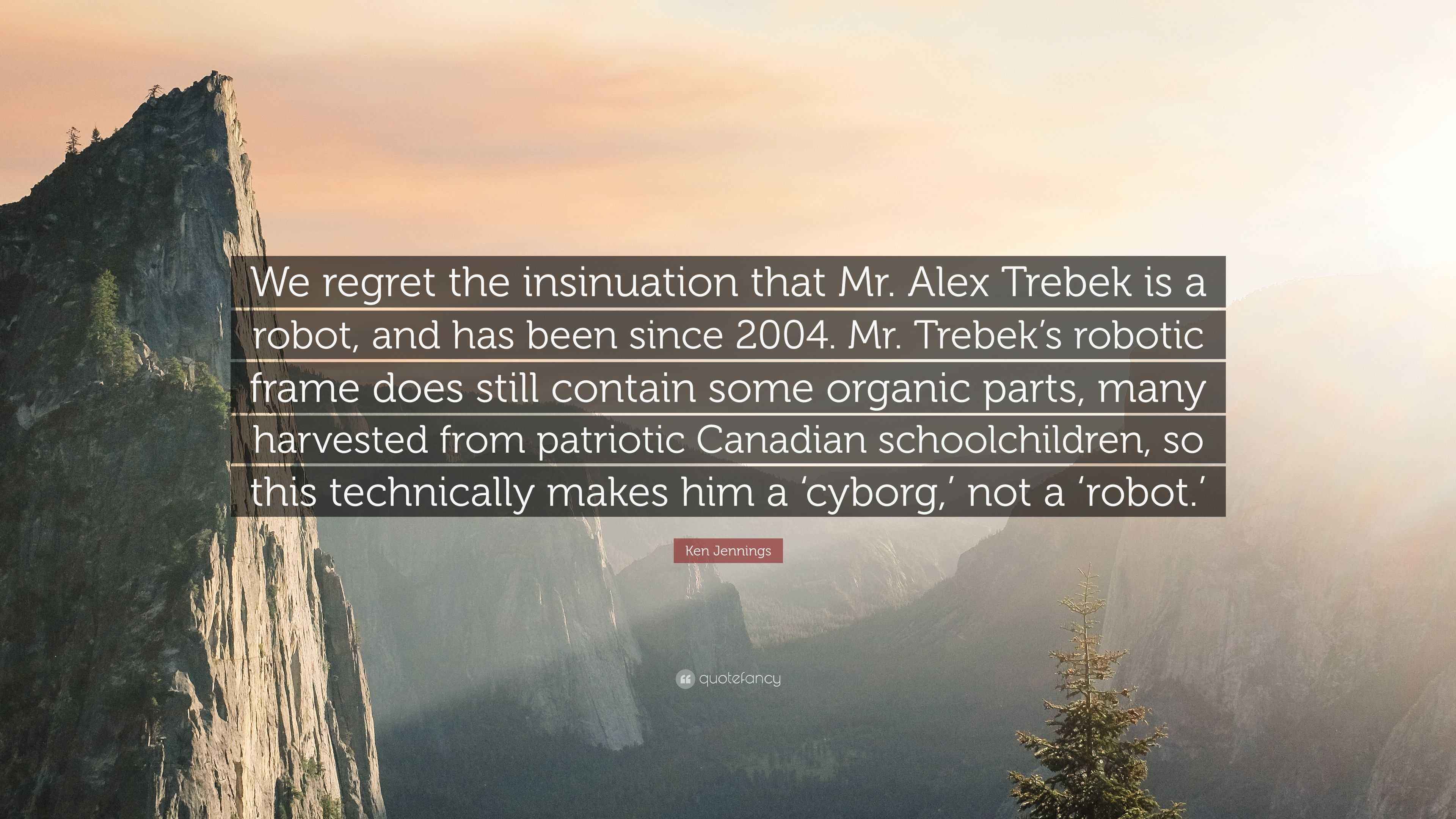 Ken Jennings Quote: “We regret the insinuation that Mr. Alex Trebek is ...