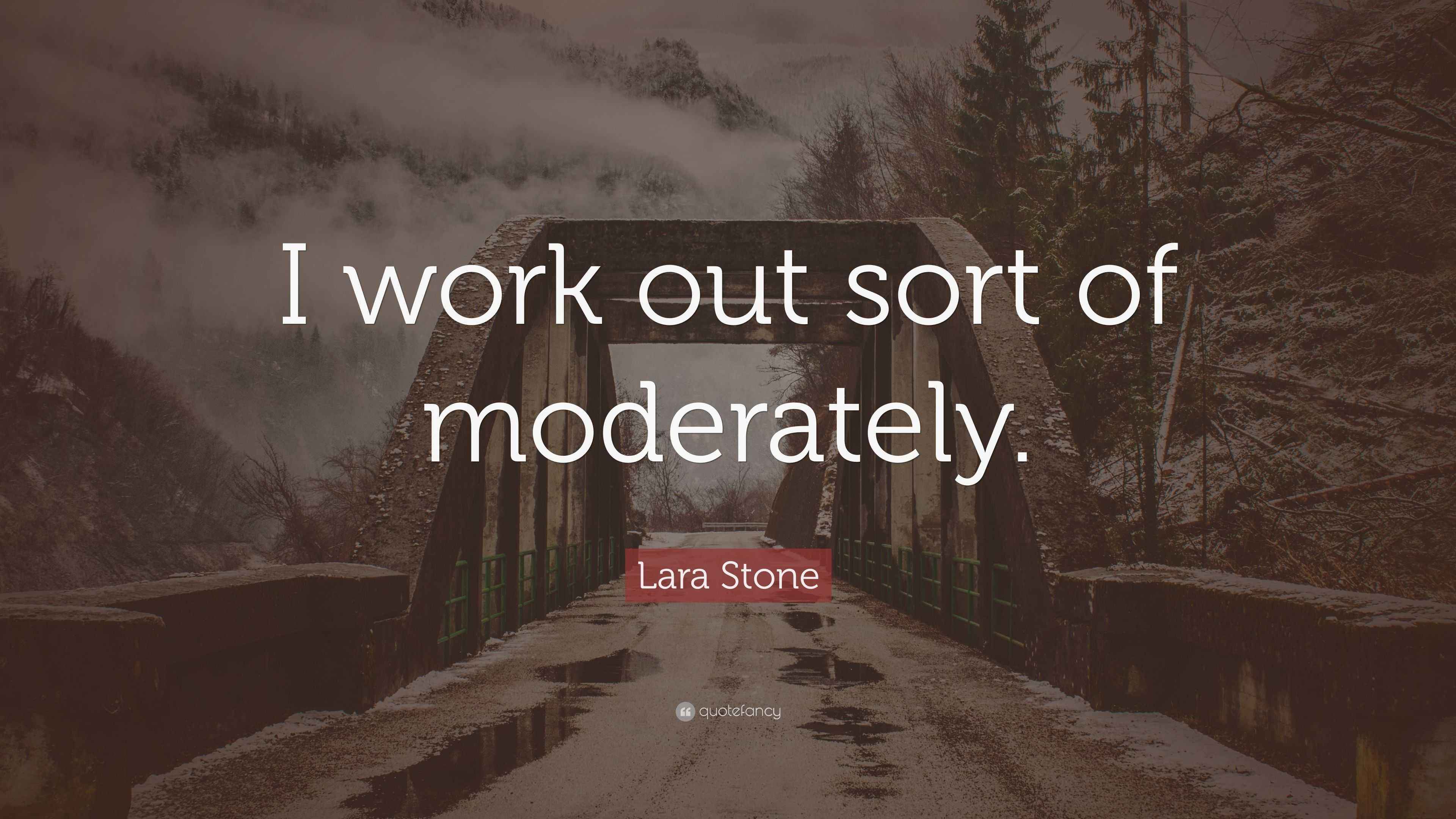 Lara Stone Quote: “I work out sort of moderately.”