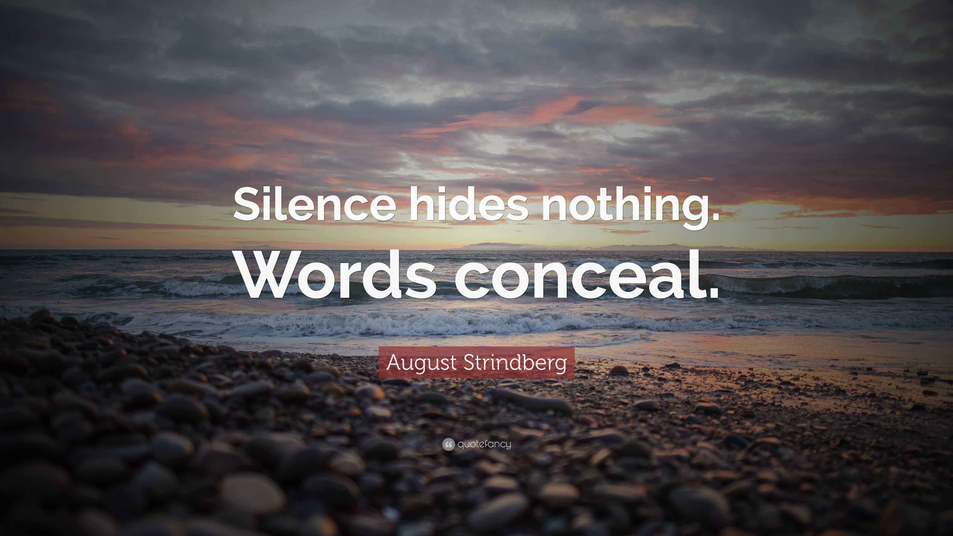 August Strindberg Quote: “Silence hides nothing. Words conceal.”