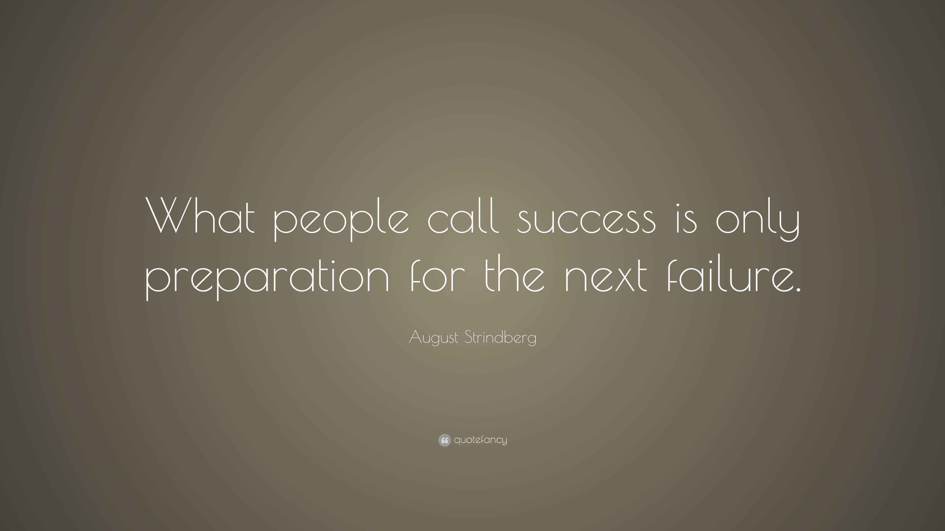 August Strindberg Quote: “What people call success is only preparation ...