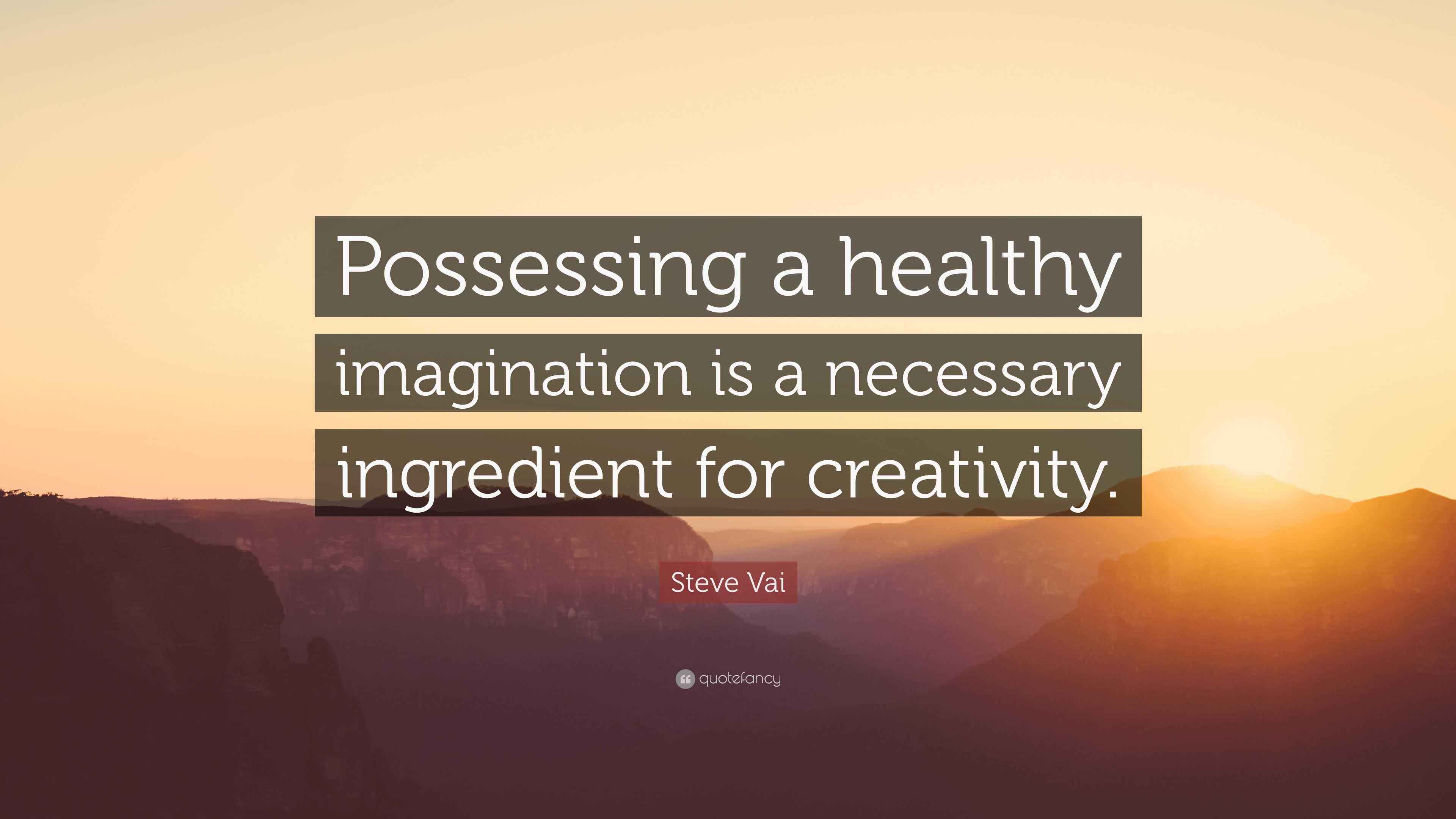 Steve Vai Quote: “Possessing a healthy imagination is a necessary ...