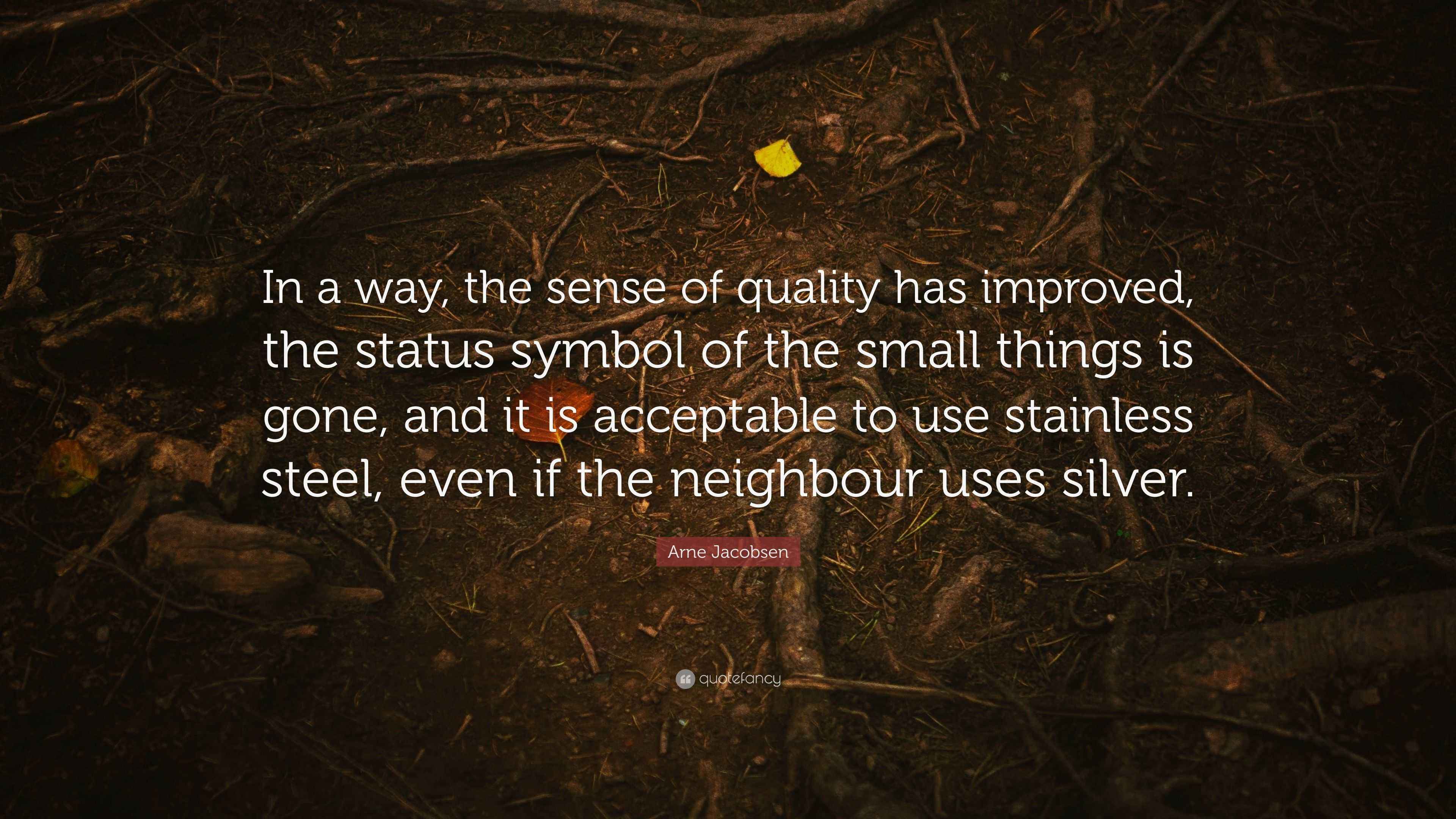 Arne Jacobsen Quote: “In a way, the sense of quality has improved, the ...