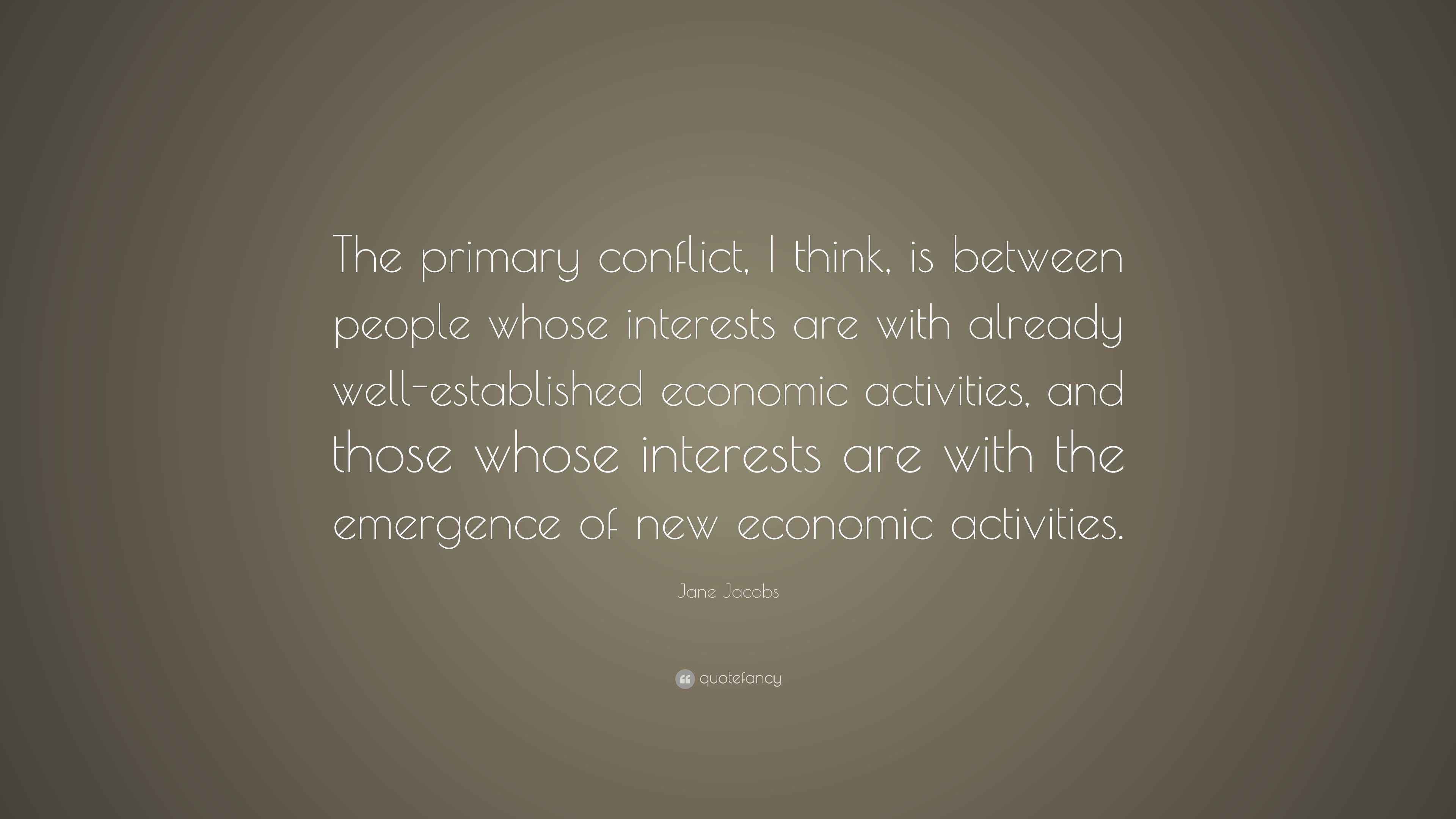 Jane Jacobs Quote: “The primary conflict, I think, is between people ...