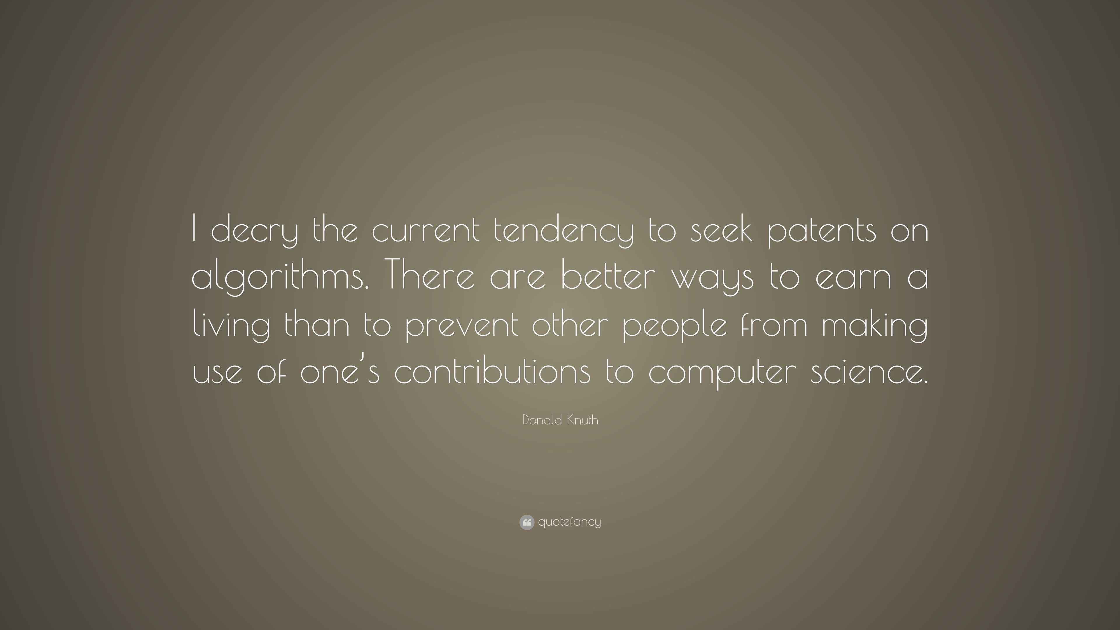 Donald Knuth Quote: “I decry the current tendency to seek patents on ...