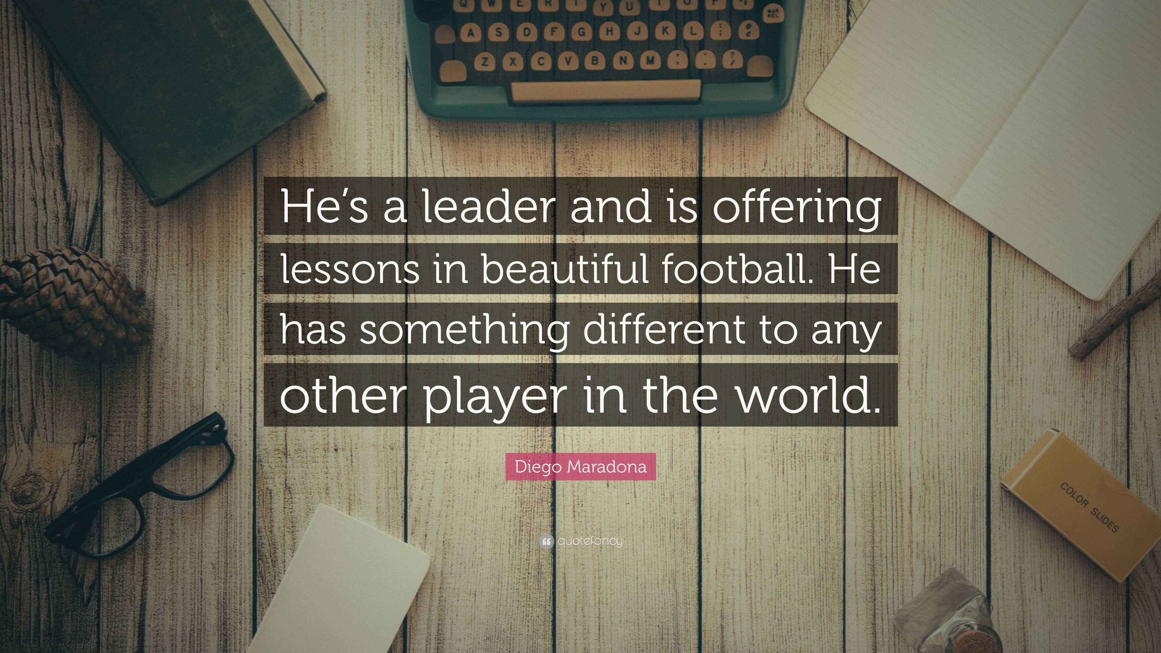 Diego Maradona Quote: “He’s a leader and is offering lessons in ...