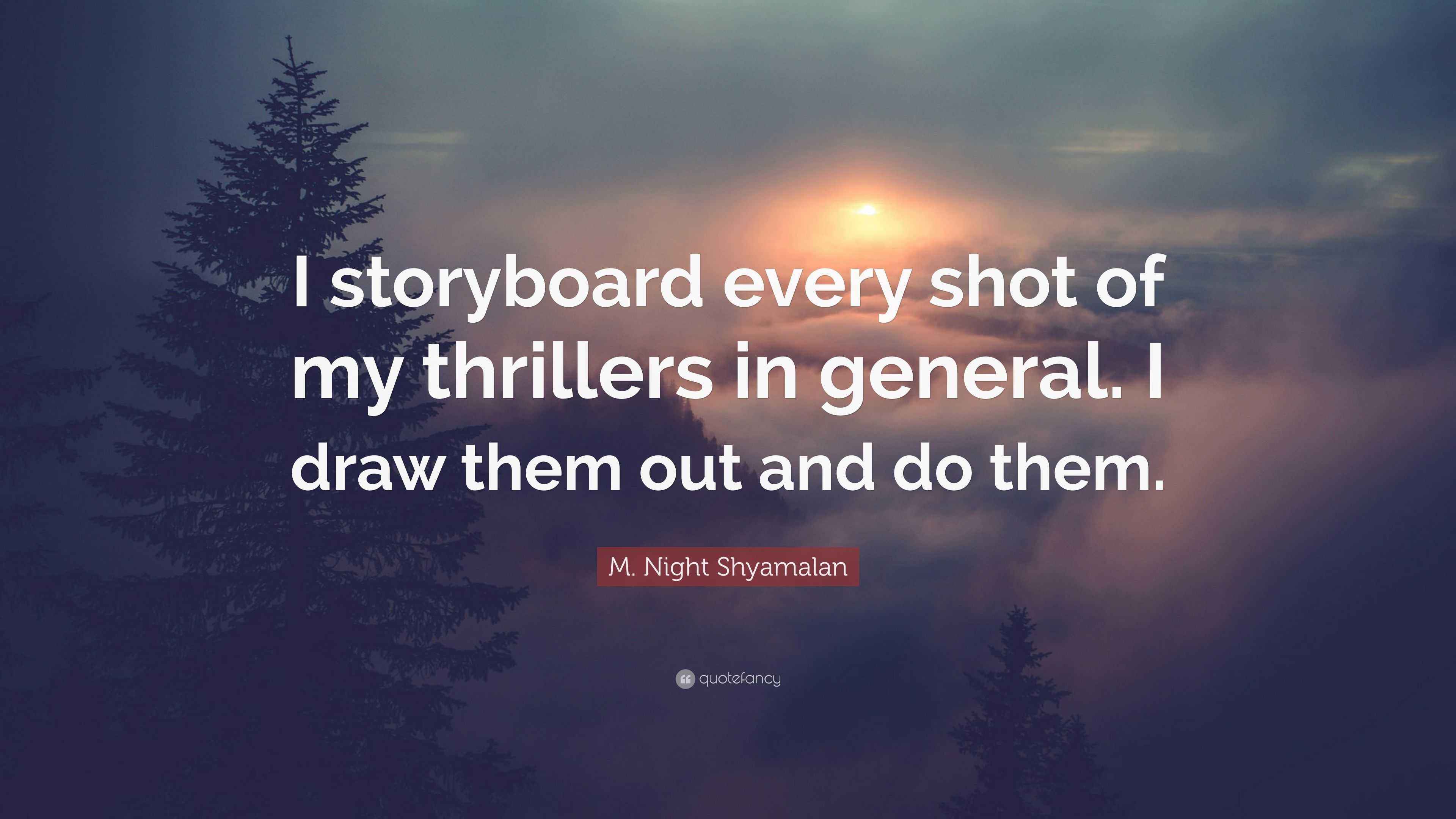 M. Night Shyamalan Quote: “I storyboard every shot of my thrillers in ...