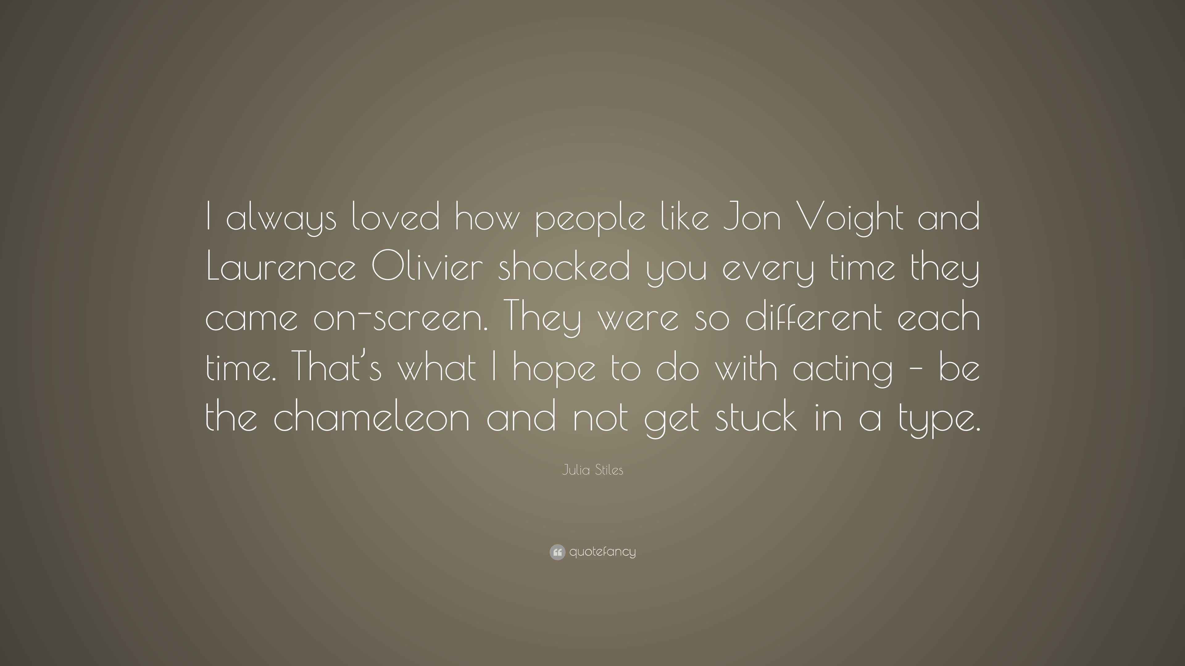 Julia Stiles Quote: “I always loved how people like Jon Voight and ...