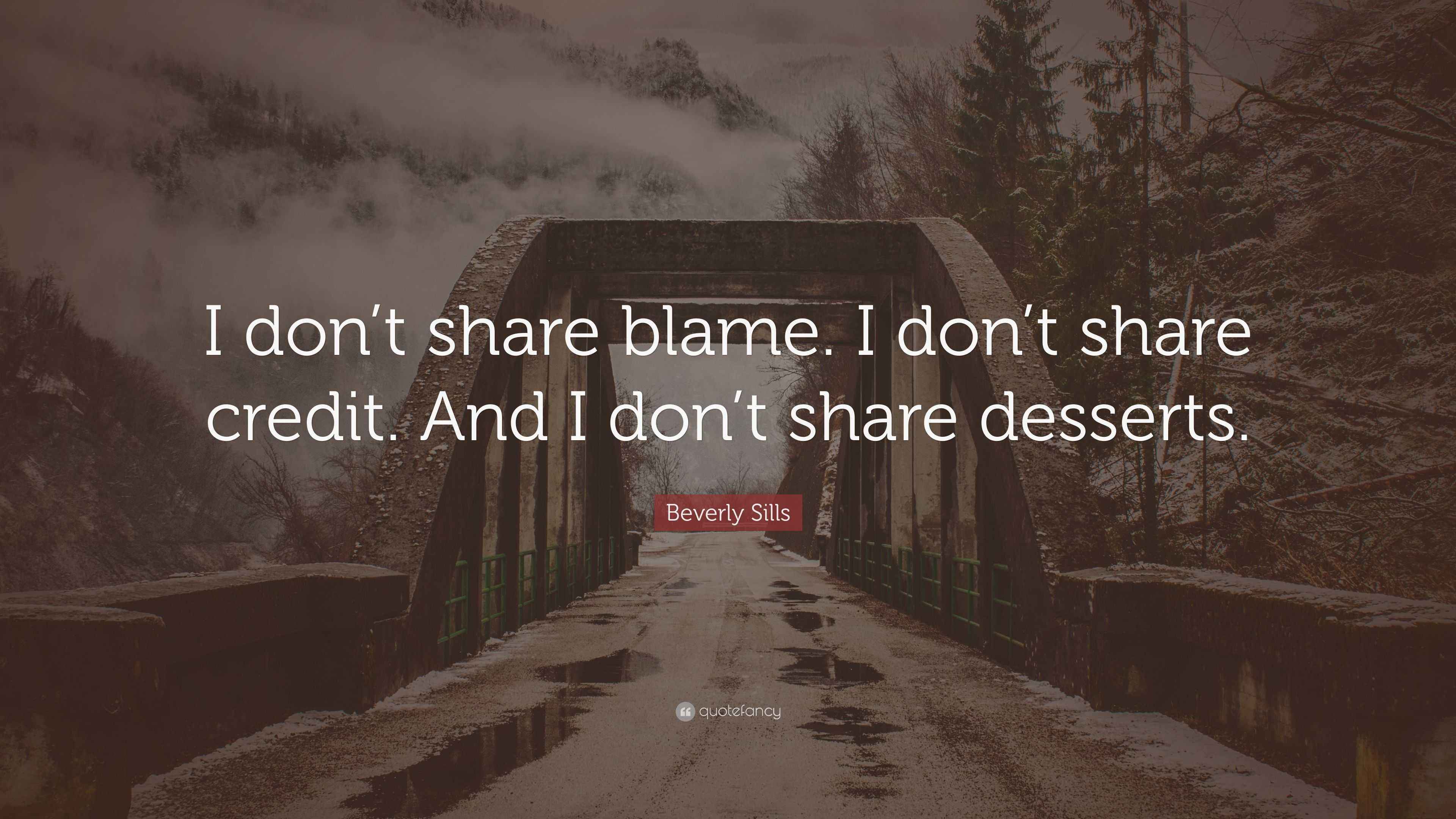 Beverly Sills Quote: “I don’t share blame. I don’t share credit. And I ...