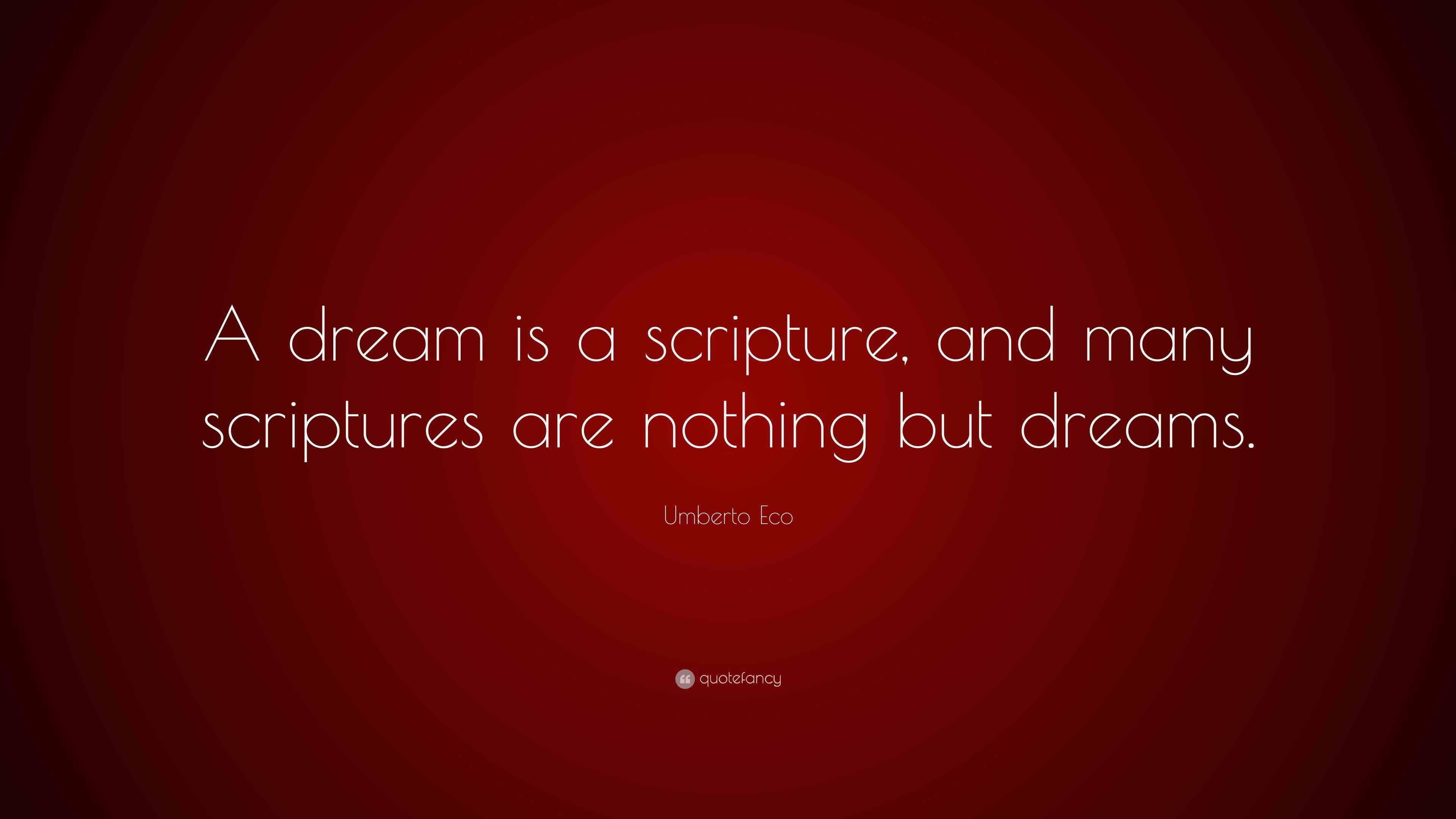 Umberto Eco Quote: “A dream is a scripture, and many scriptures are ...