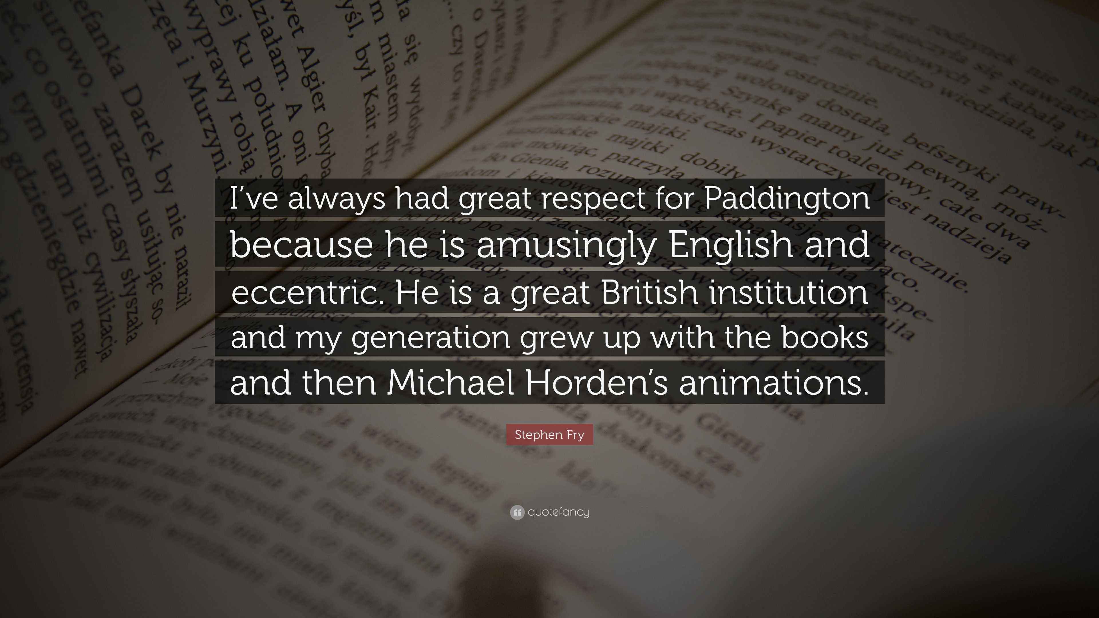 Stephen Fry Quote: “I’ve always had great respect for Paddington ...