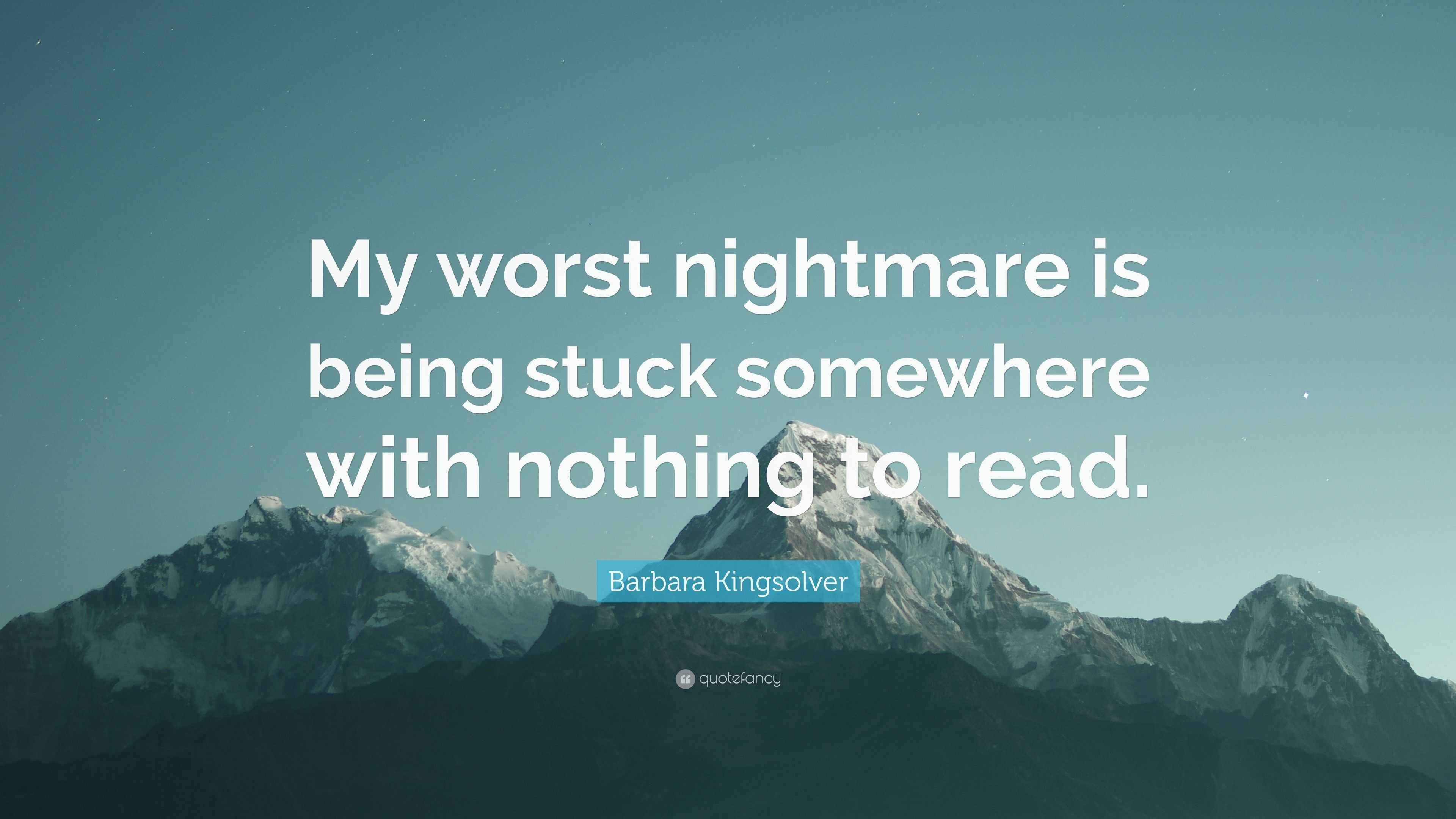Barbara Kingsolver Quote: “My worst nightmare is being stuck somewhere ...