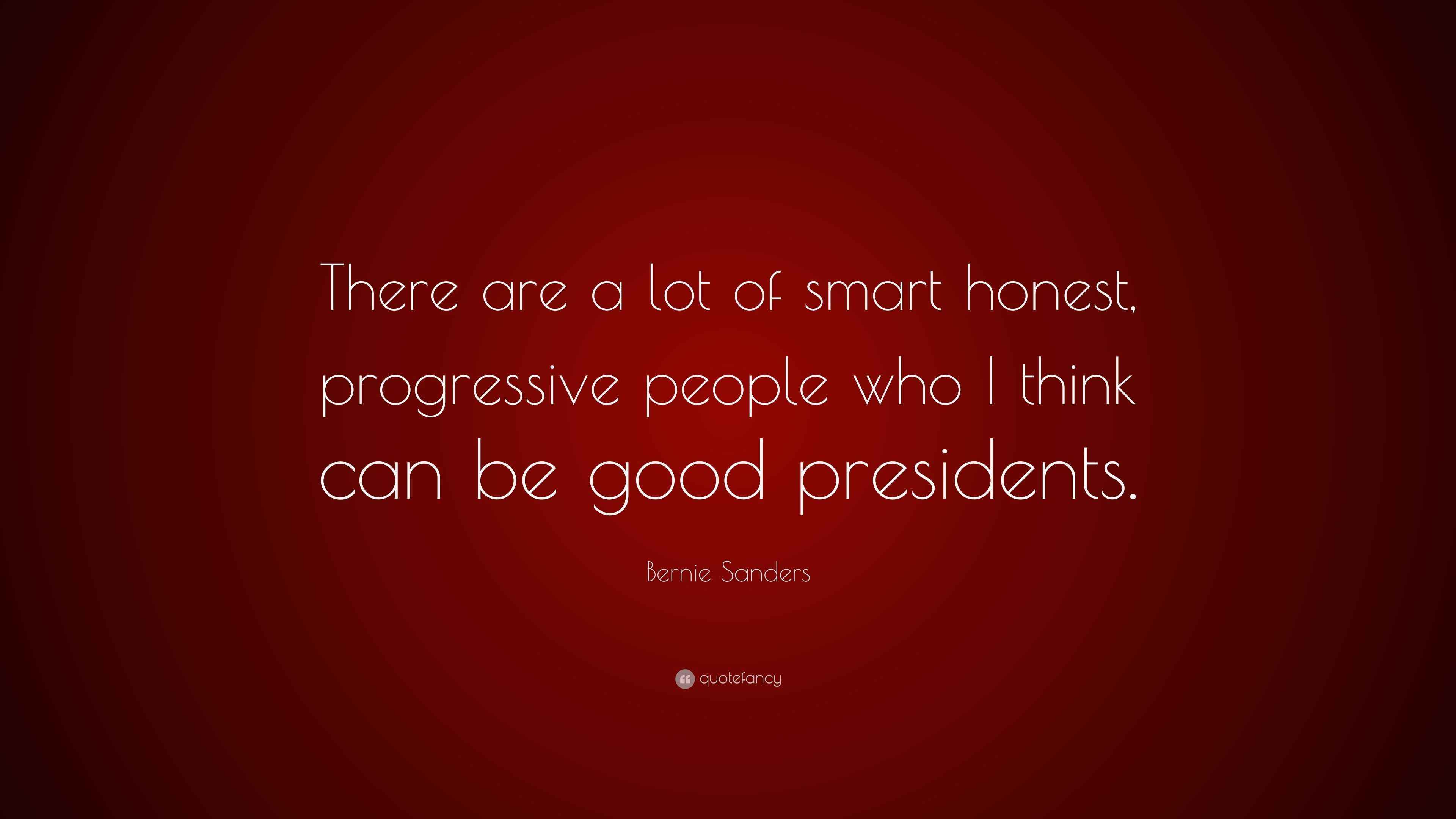 Bernie Sanders Quote: “There are a lot of smart honest, progressive ...