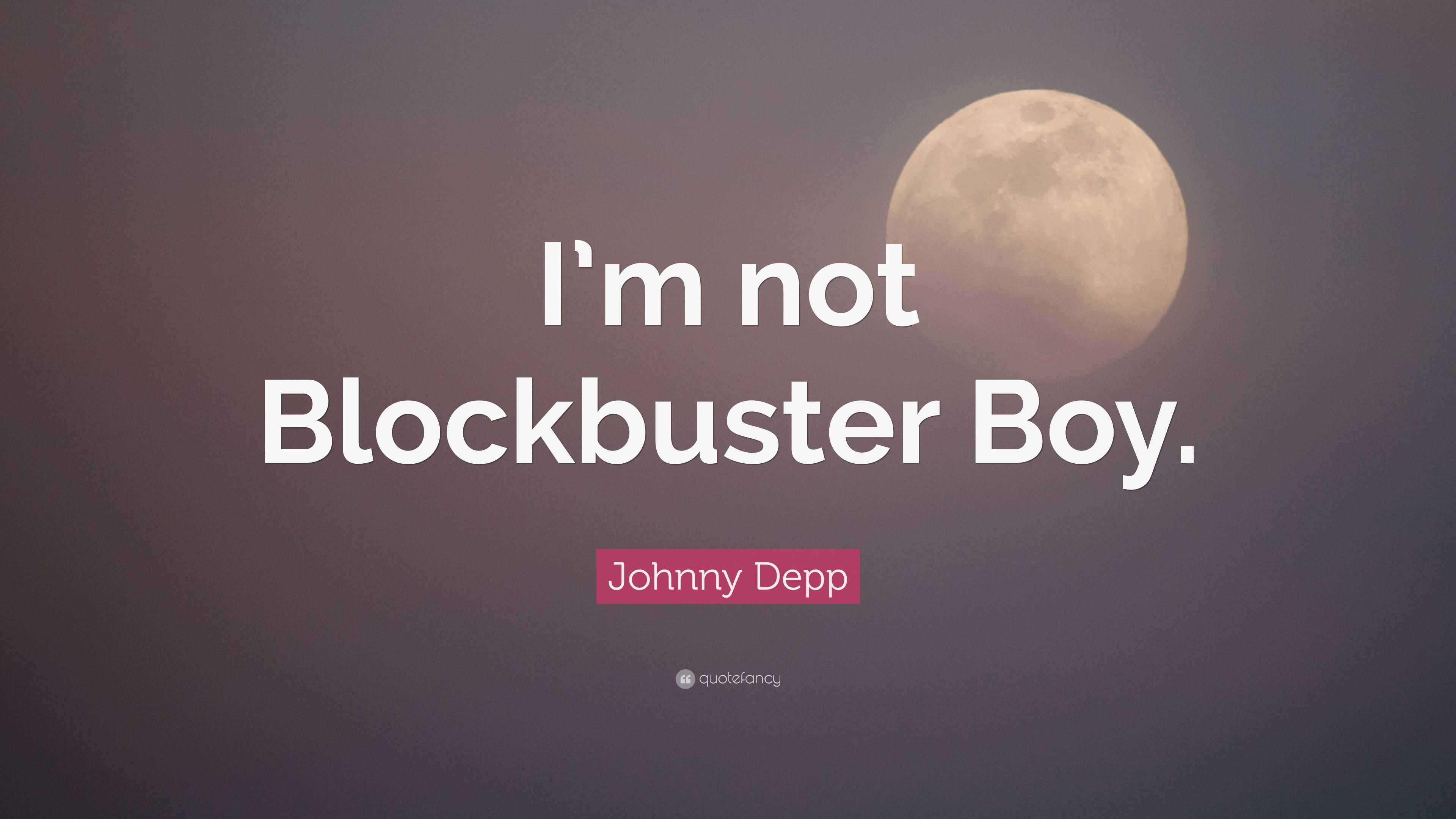 Johnny Depp Quote: “I’m not Blockbuster Boy.”