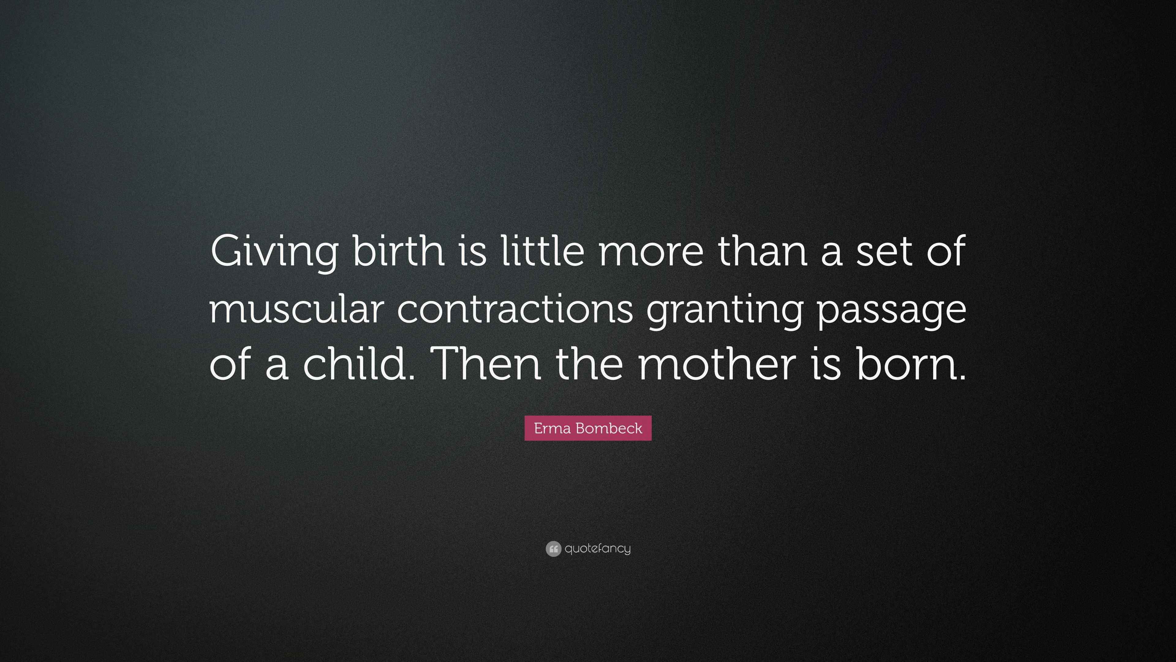 Erma Bombeck Quote: “Giving birth is little more than a set of muscular ...
